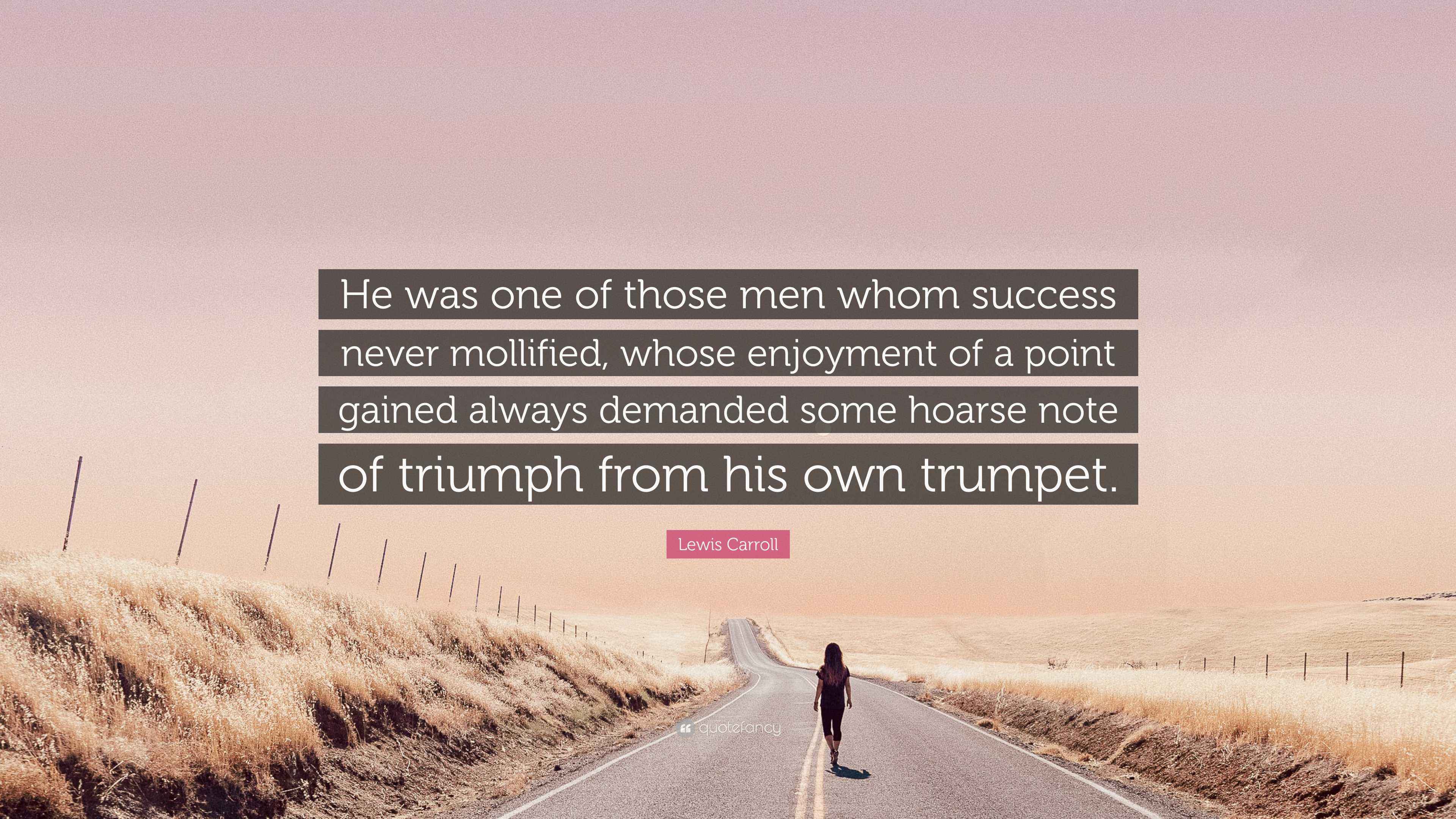 Lewis Carroll Quote: “He was one of those men whom success never ...