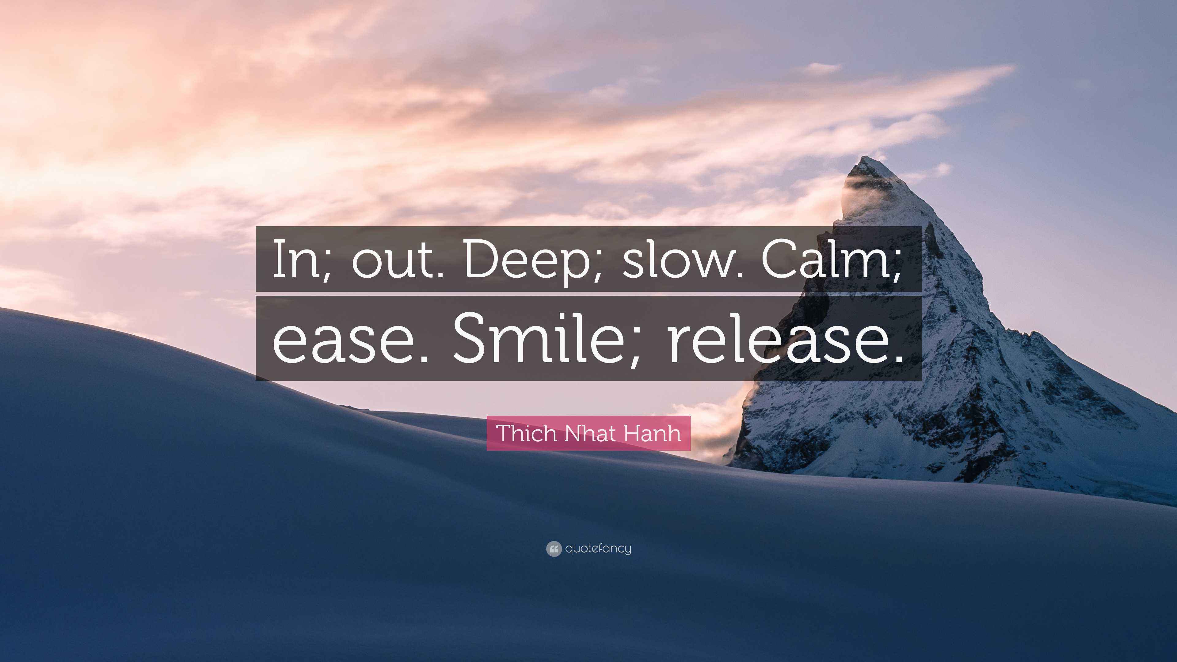 Thich Nhat Hanh Quote: “In; out. Deep; slow. Calm; ease. Smile; release.”