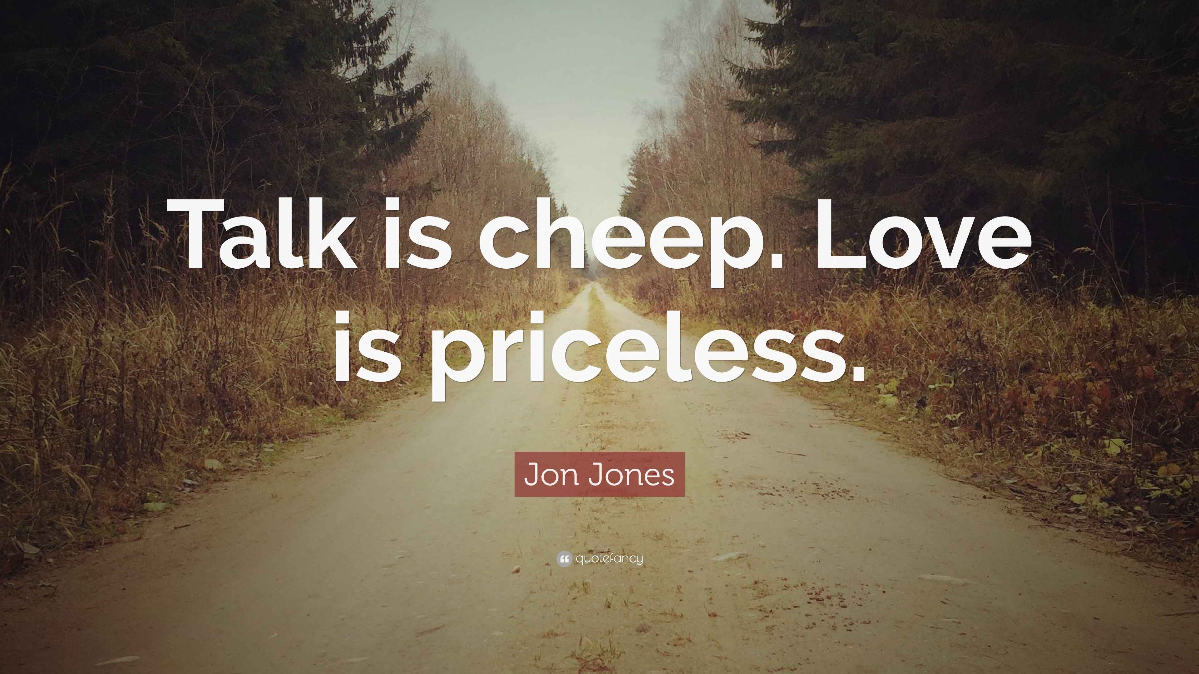 Jon Jones Quote: “Talk is cheep. Love is priceless.”