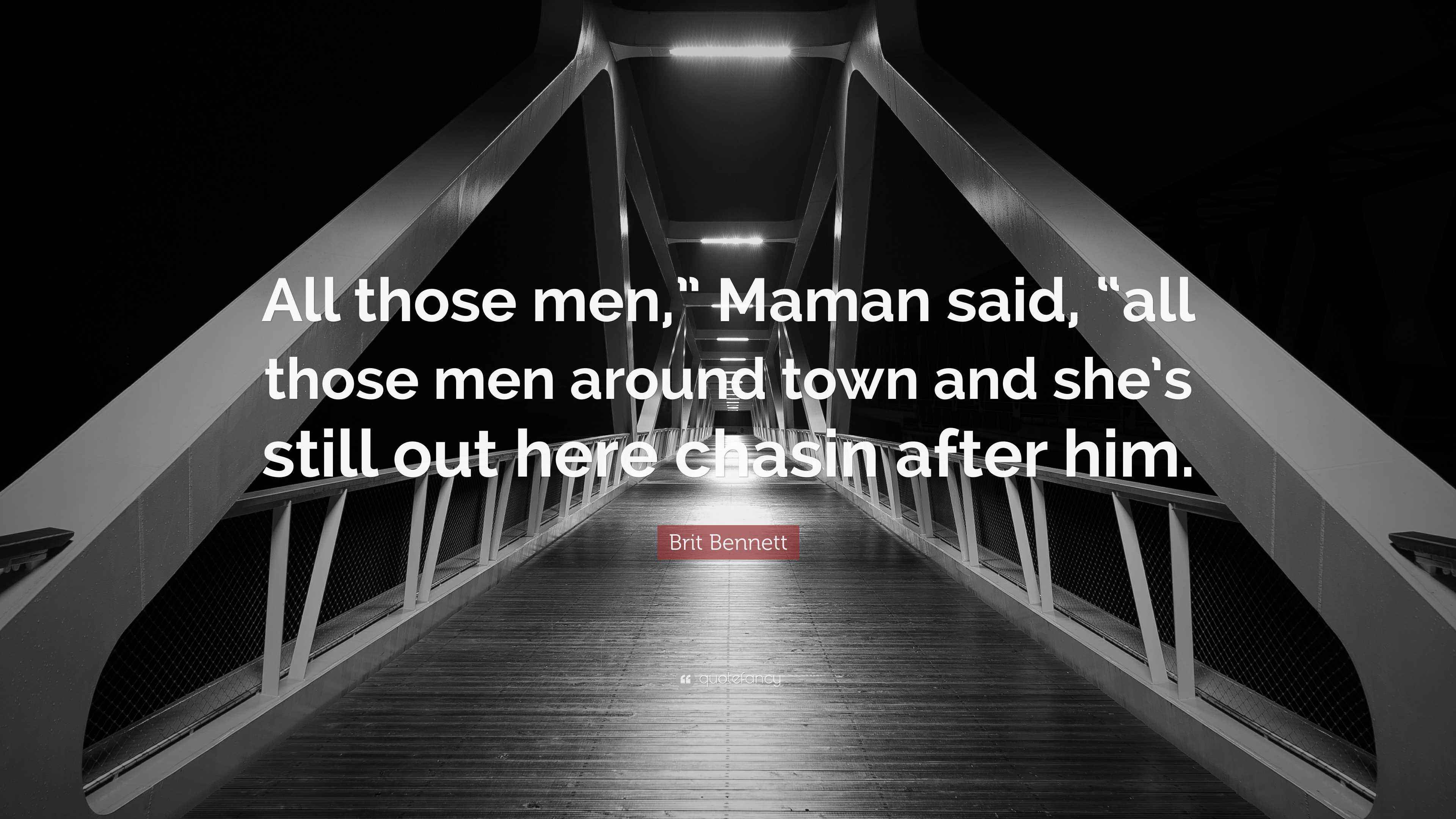 Brit Bennett Quote: “All those men,” Maman said, “all those men around ...