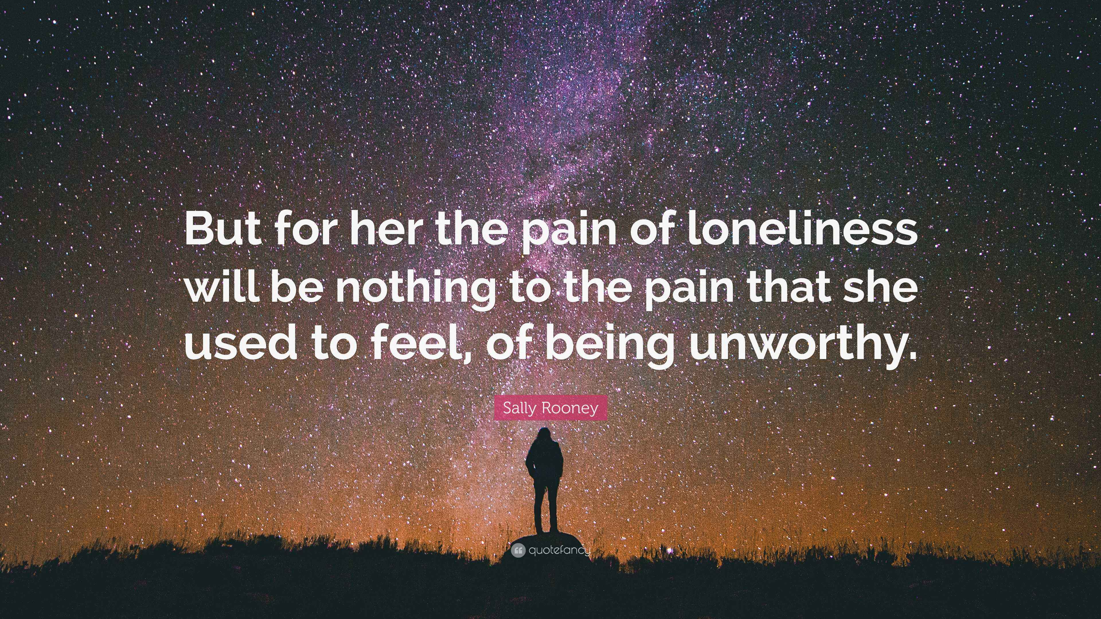 Sally Rooney Quote: “But for her the pain of loneliness will be nothing ...