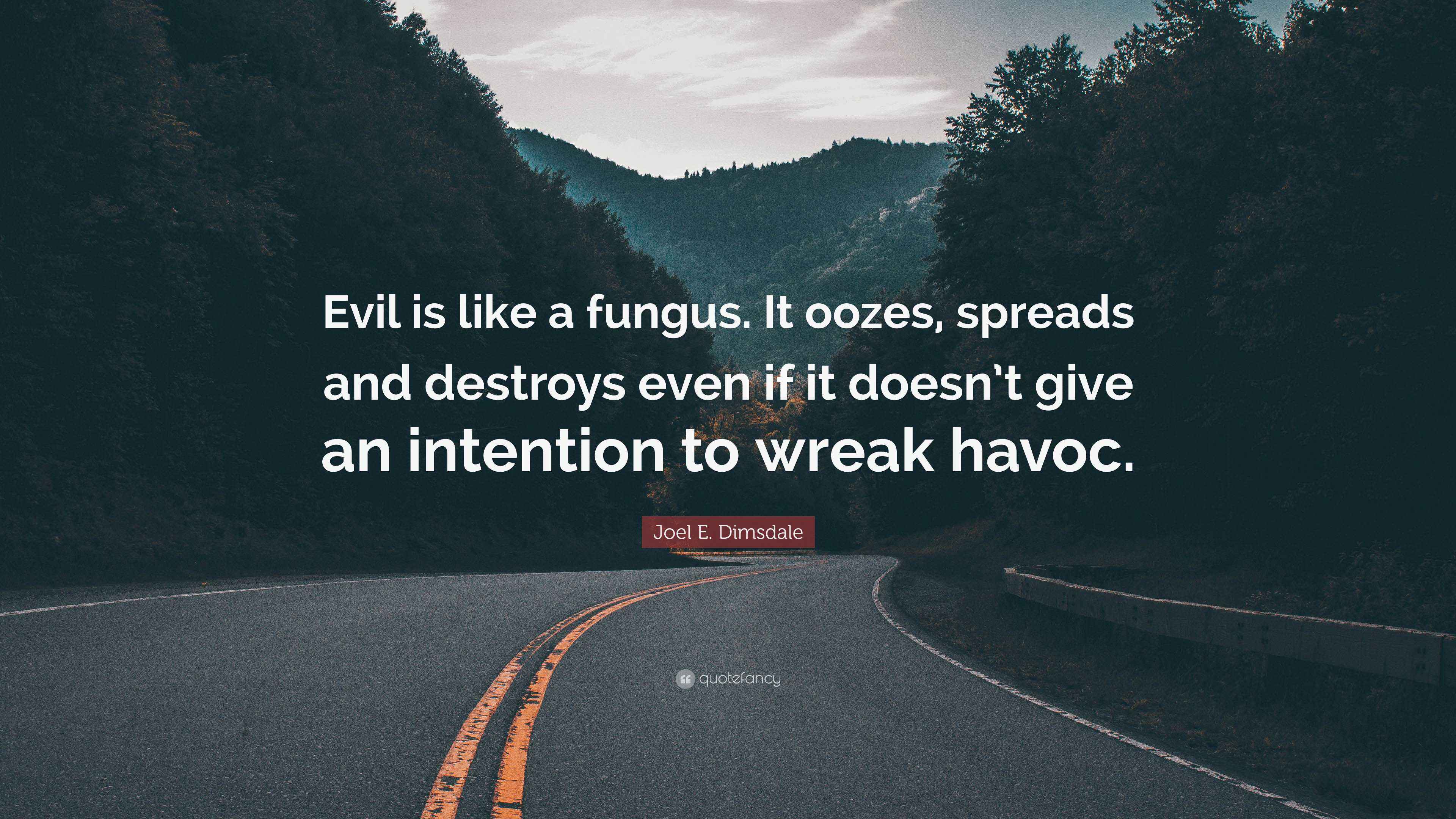 Joel E. Dimsdale Quote: “Evil is like a fungus. It oozes, spreads and ...