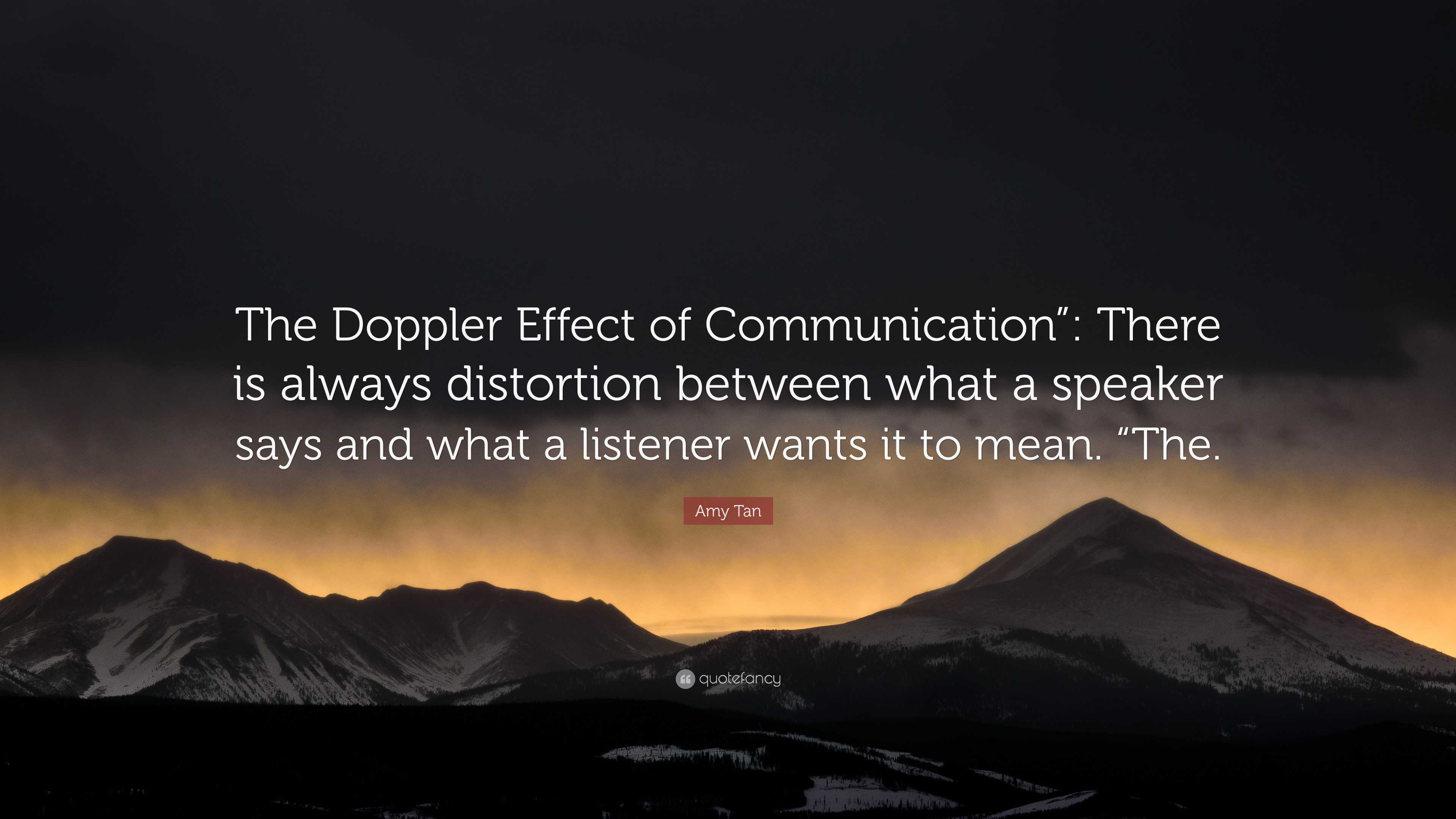 Amy Tan Quote: “The Doppler Effect of Communication”: There is always ...