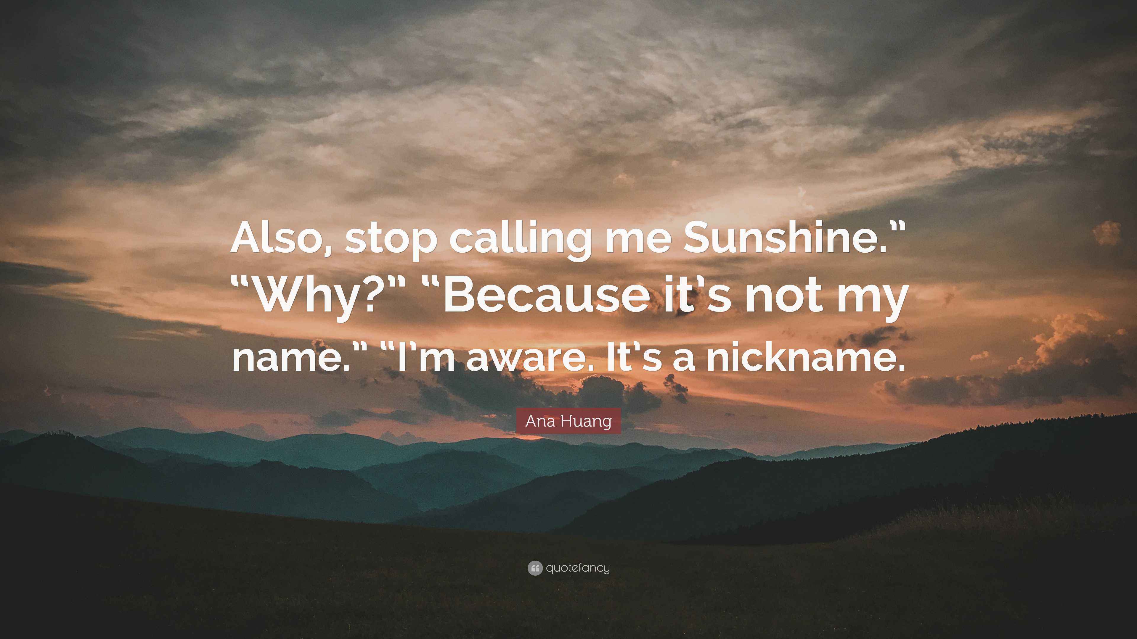 Ana Huang Quote: “Also, stop calling me Sunshine.” “Why?” “Because it’s ...