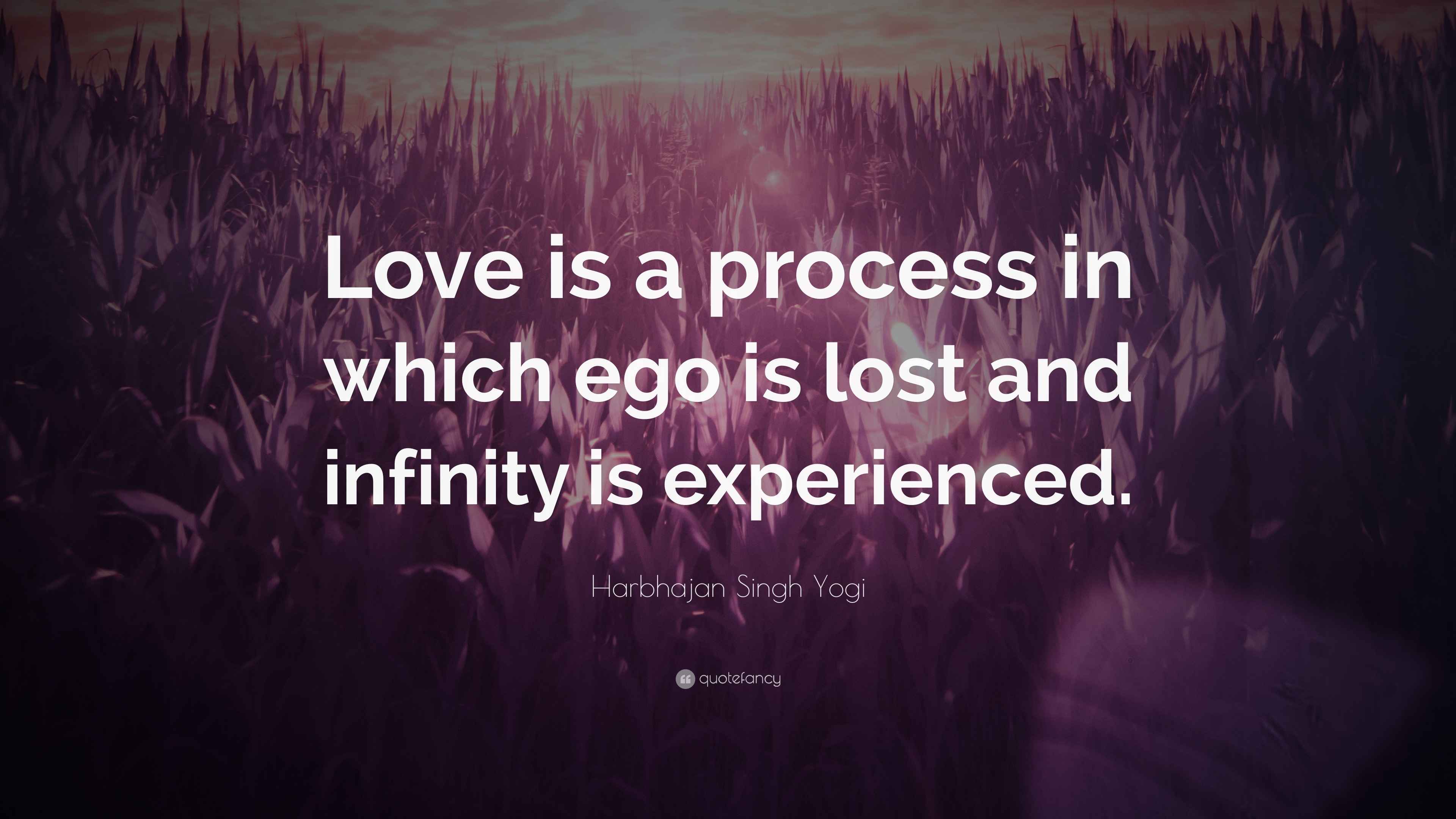 Harbhajan Singh Yogi Quote: “Love is a process in which ego is lost and ...