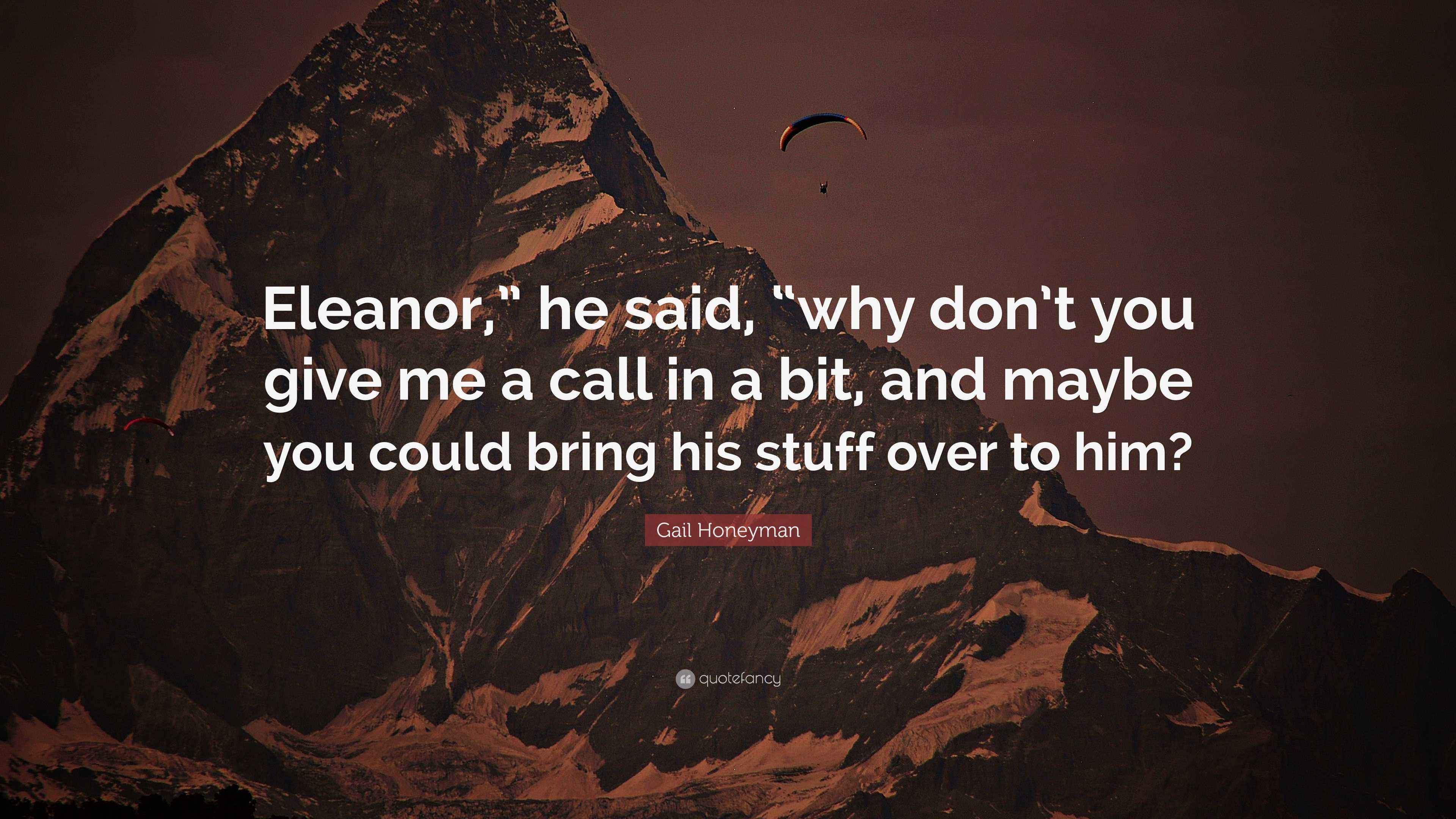 Gail Honeyman Quote: “Eleanor,” he said, “why don’t you give me a call ...