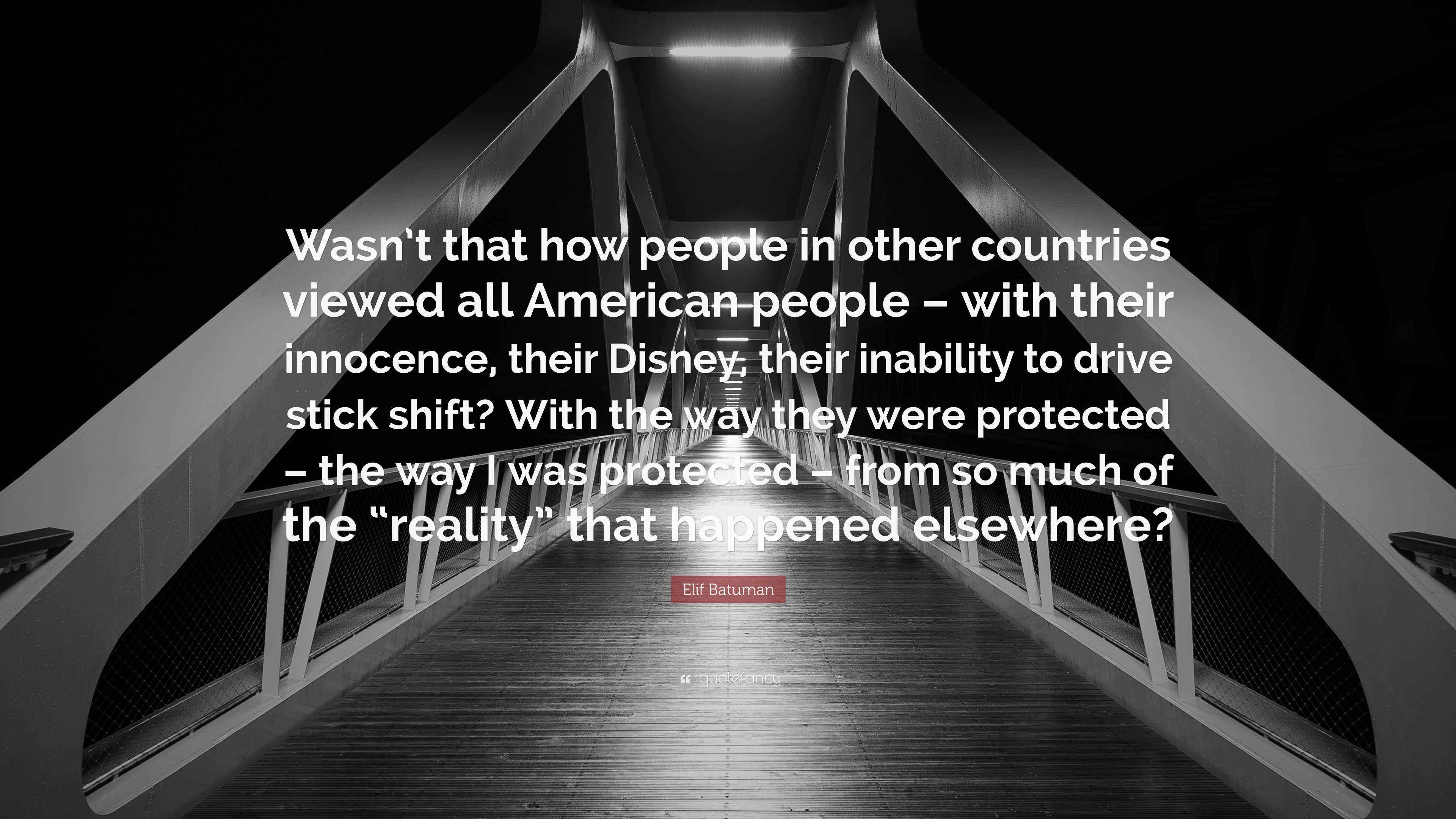 Elif Batuman Quote: “Wasn’t that how people in other countries viewed ...