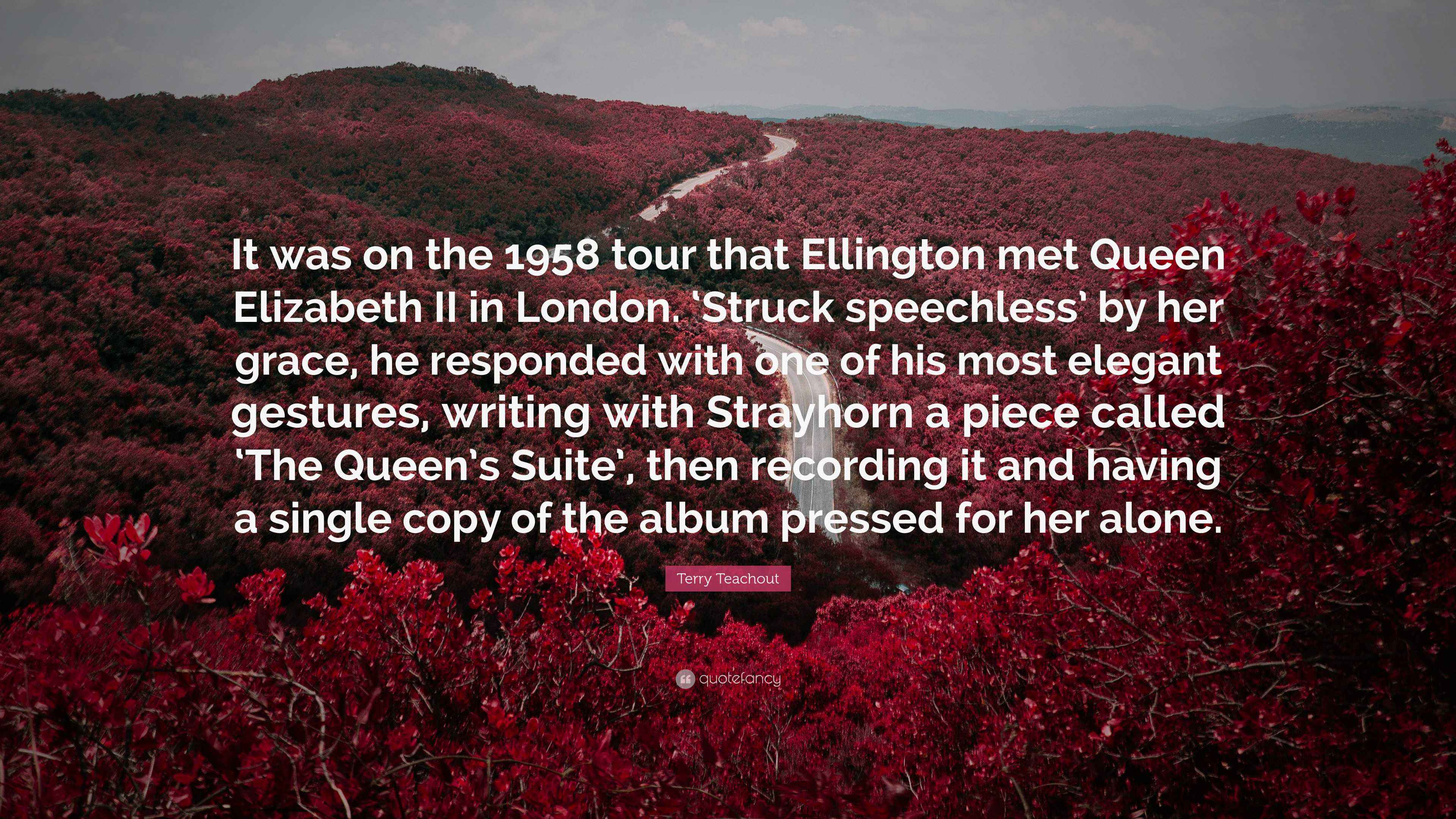 Terry Teachout Quote: “It was on the 1958 tour that Ellington met Queen ...