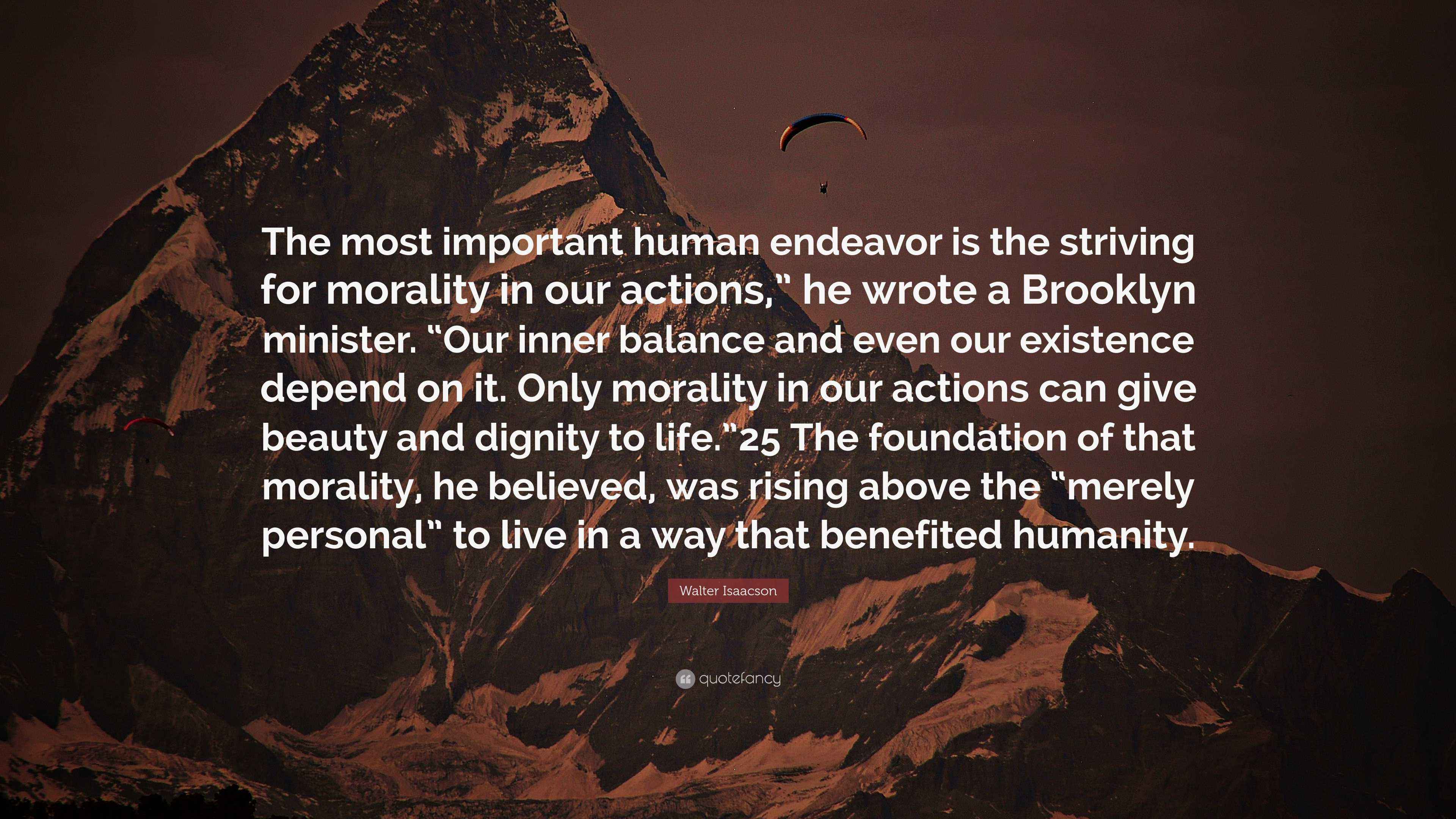 Walter Isaacson Quote: “The most important human endeavor is the ...
