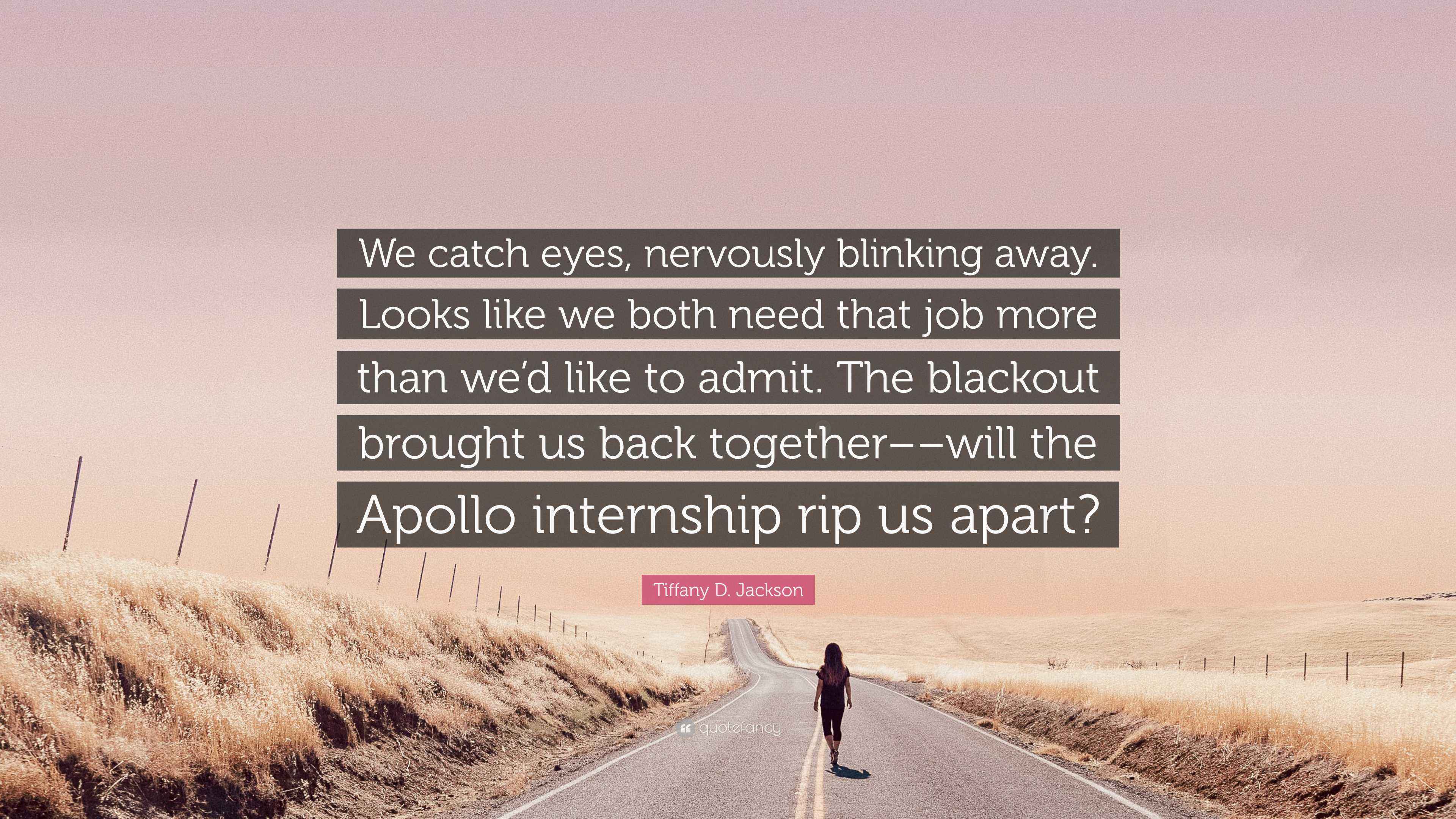 Tiffany D. Jackson Quote: “We catch eyes, nervously blinking away ...