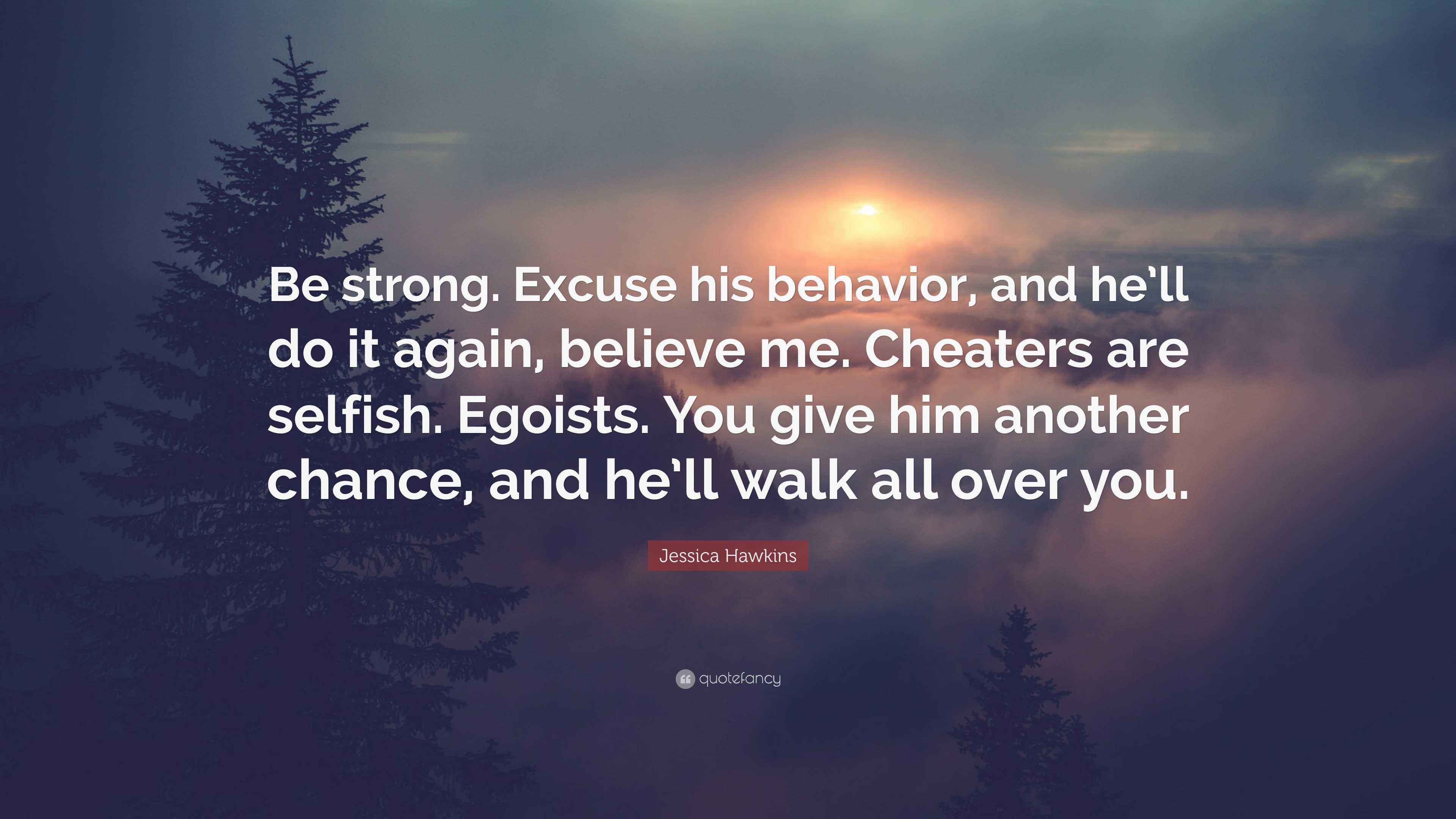 Jessica Hawkins Quote: “Be strong. Excuse his behavior, and he’ll do it ...