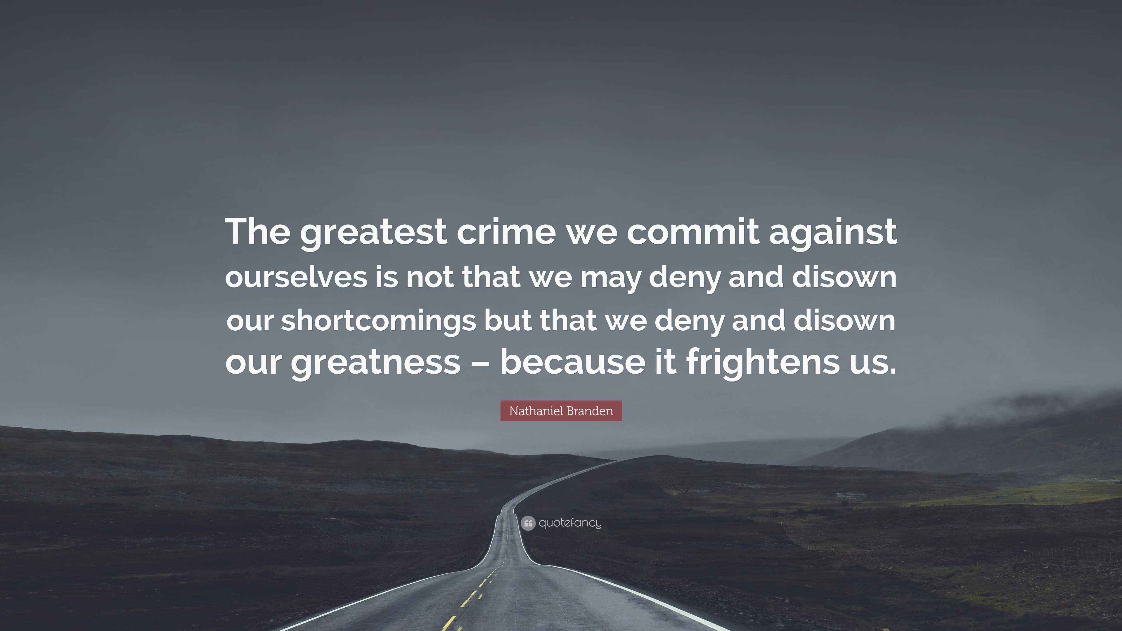 Nathaniel Branden Quote: “The greatest crime we commit against ...