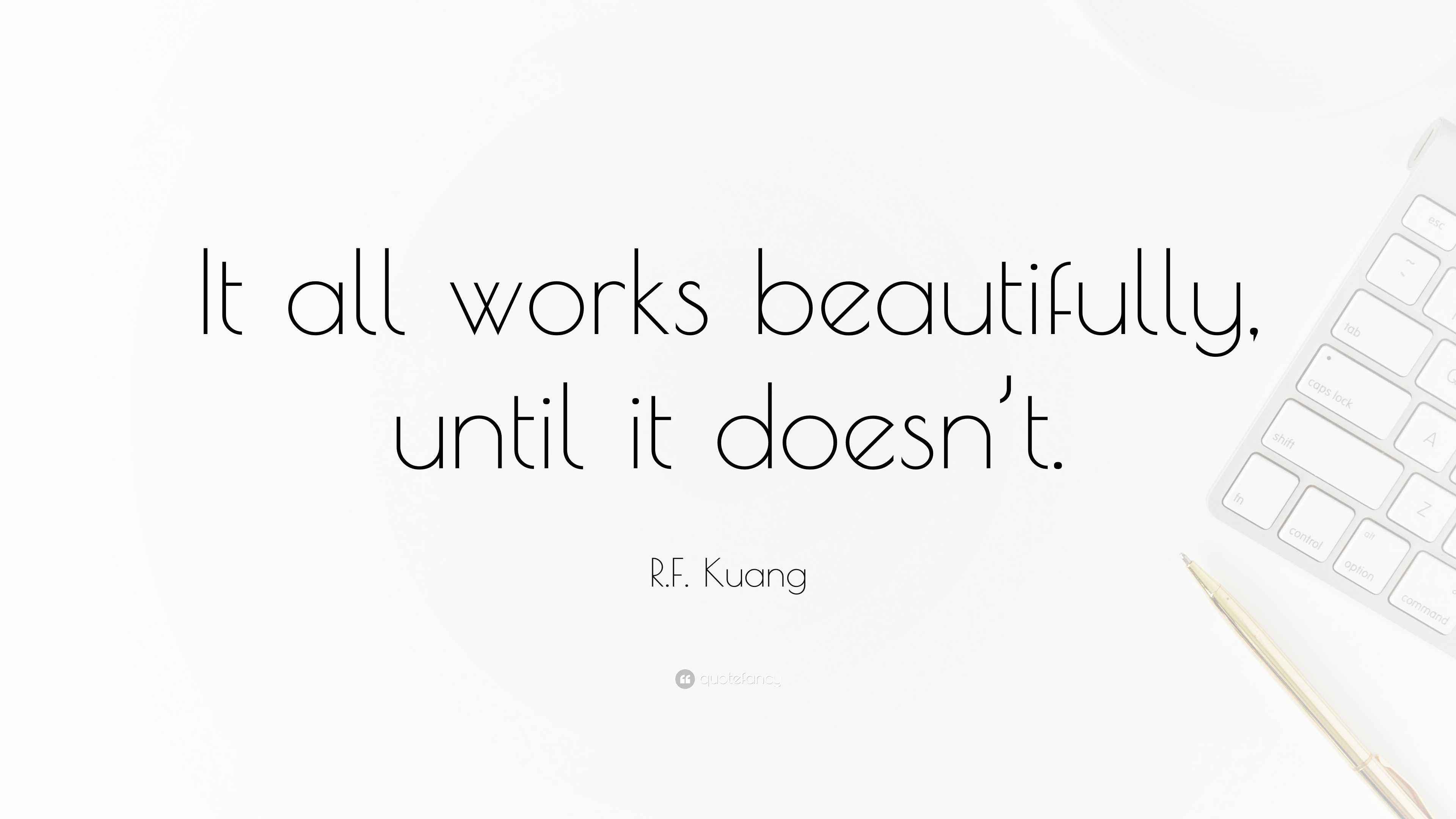 R.F. Kuang Quote: “It all works beautifully, until it doesn’t.”