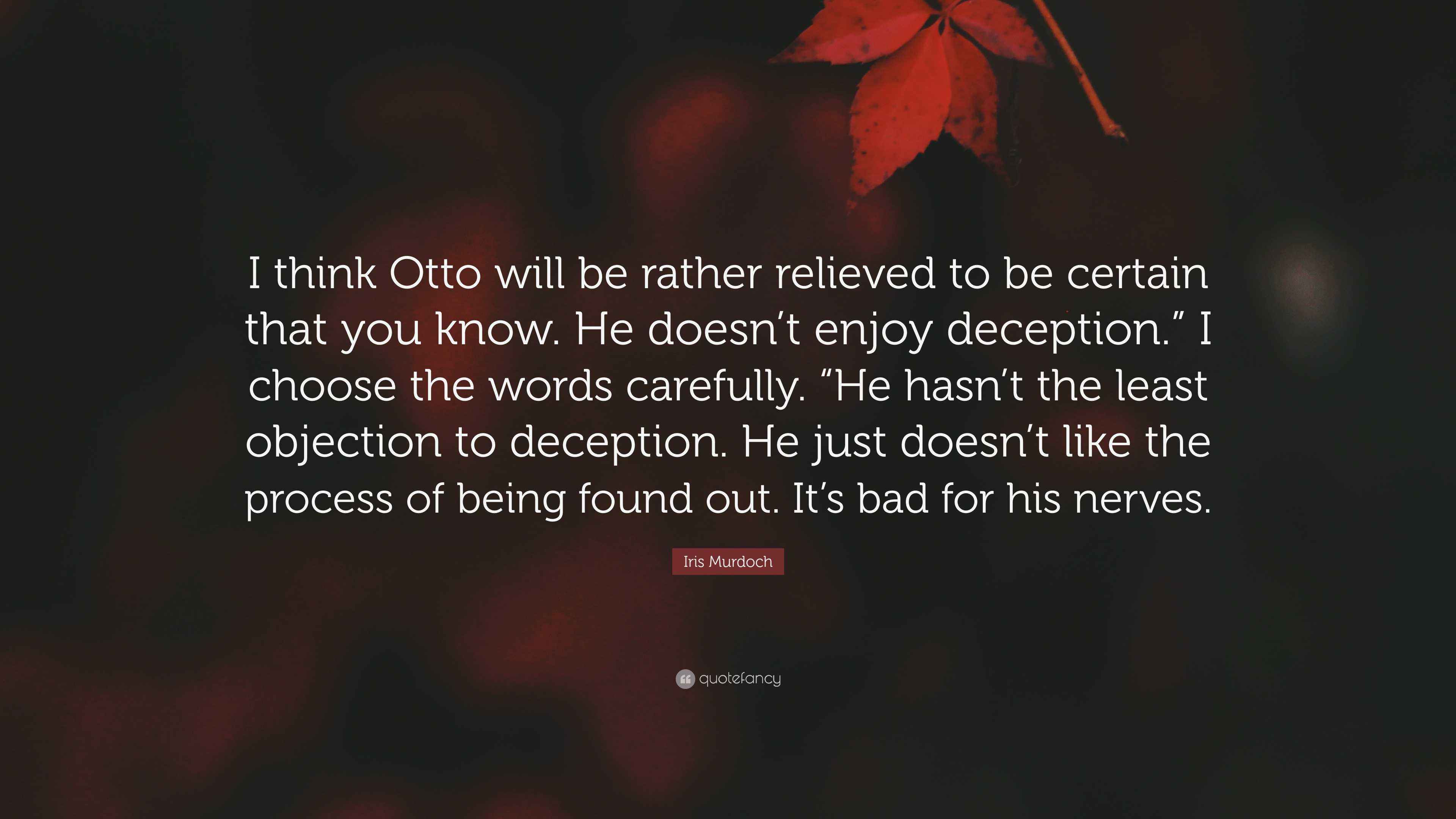 Iris Murdoch Quote: “I think Otto will be rather relieved to be certain ...