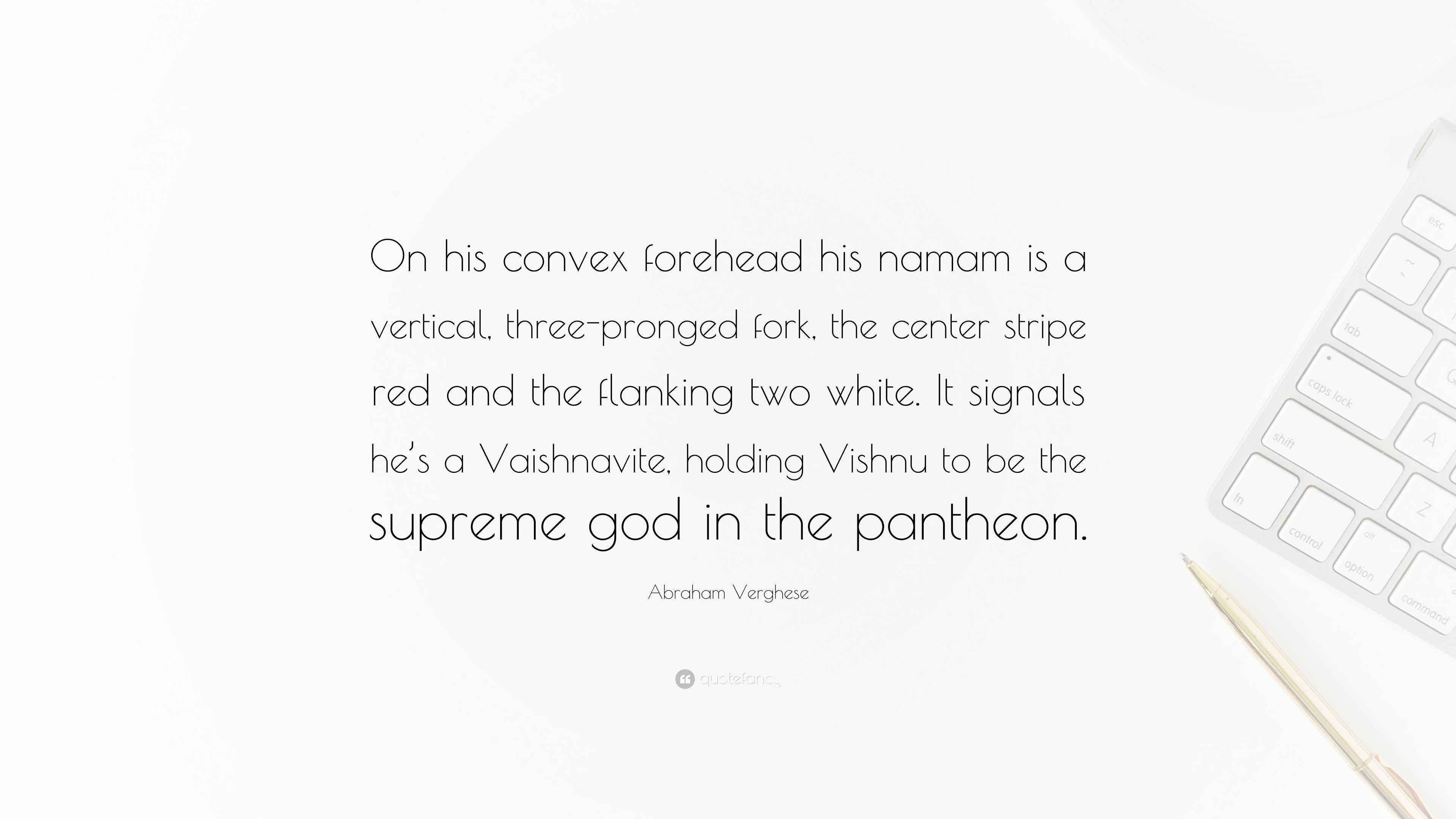 Abraham Verghese Quote: “On his convex forehead his namam is a vertical ...