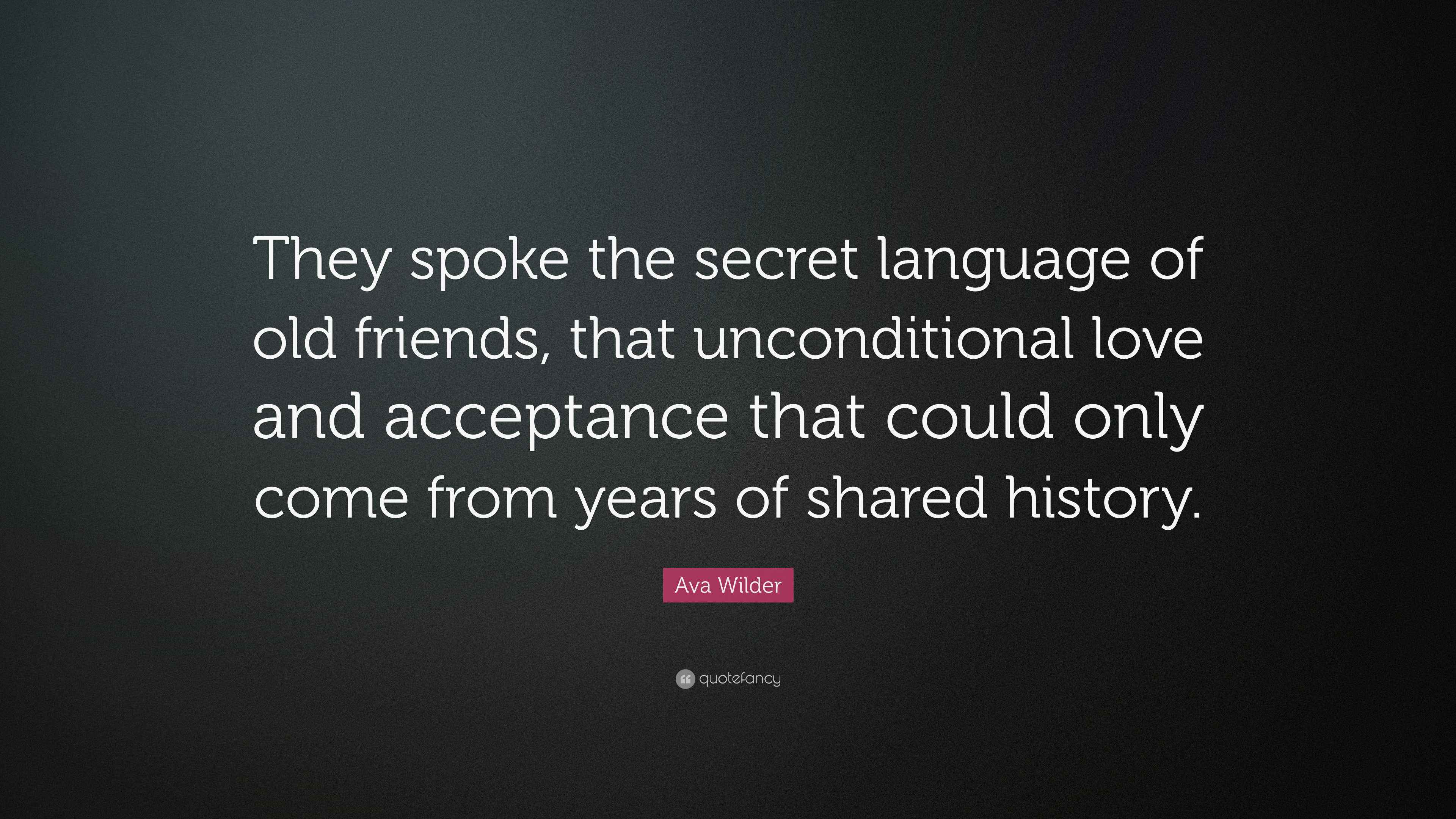Ava Wilder Quote: “They spoke the secret language of old friends, that ...