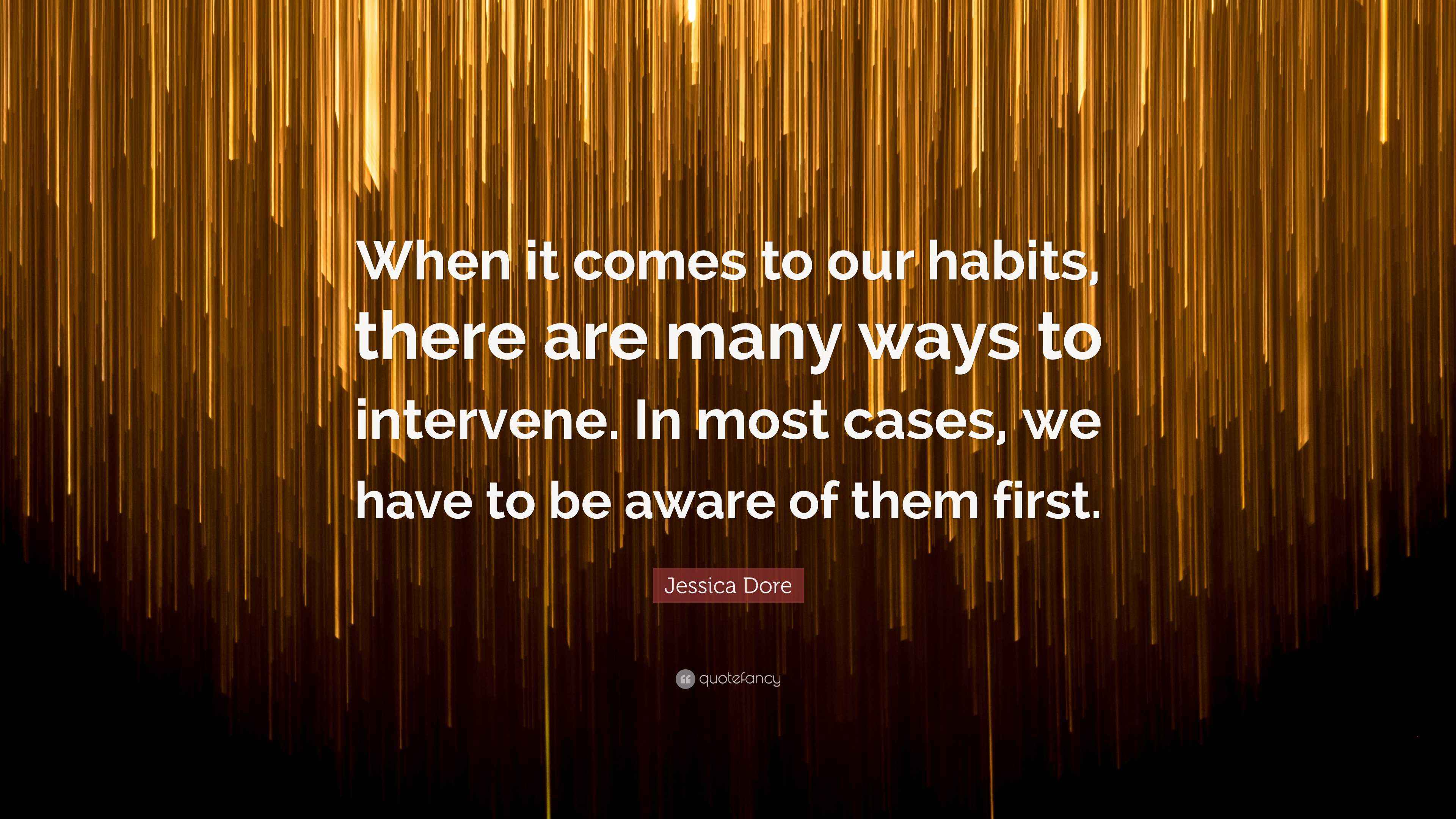 Jessica Dore Quote: “When it comes to our habits, there are many ways ...