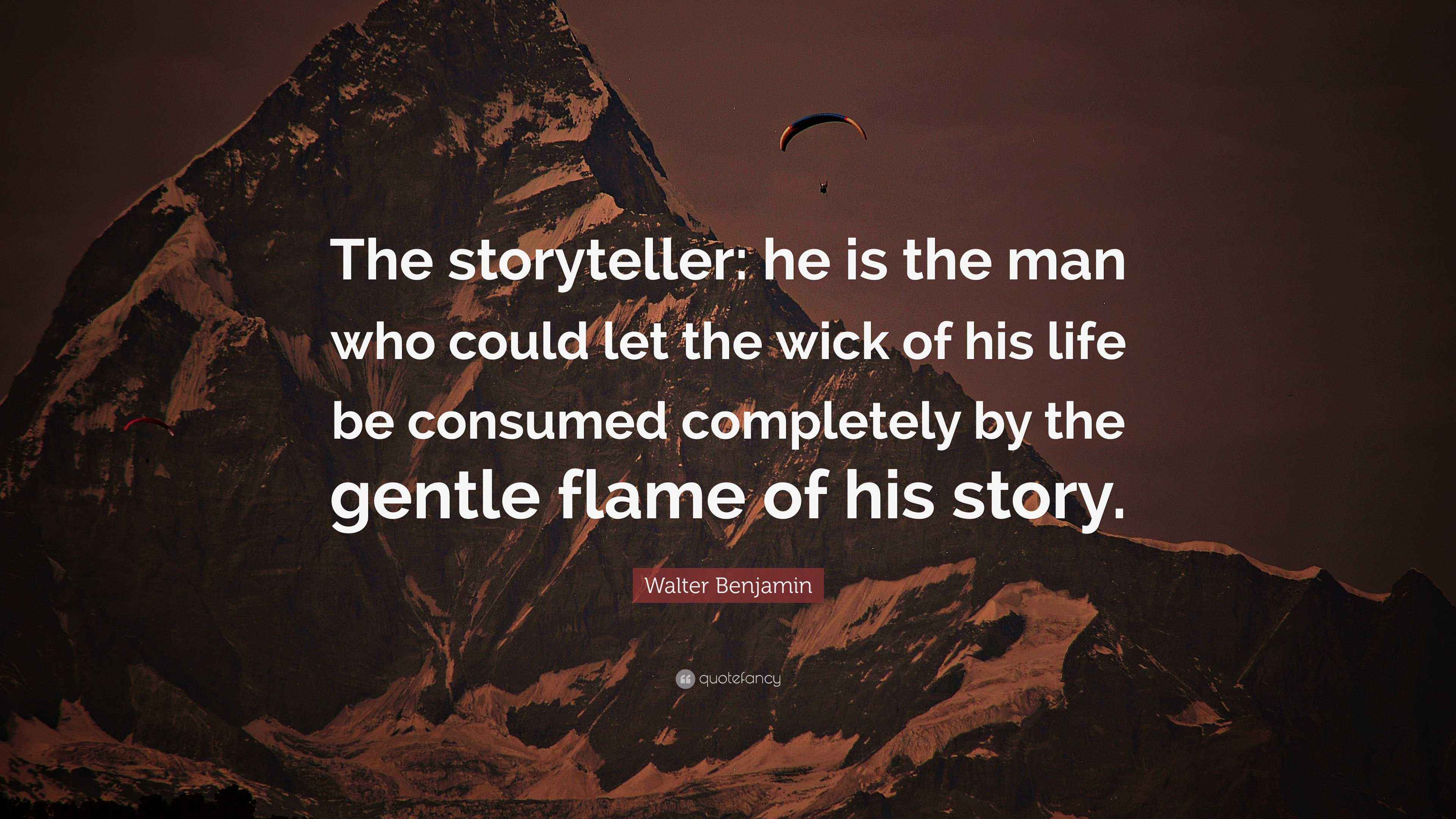 Walter Benjamin Quote: “The storyteller: he is the man who could let ...