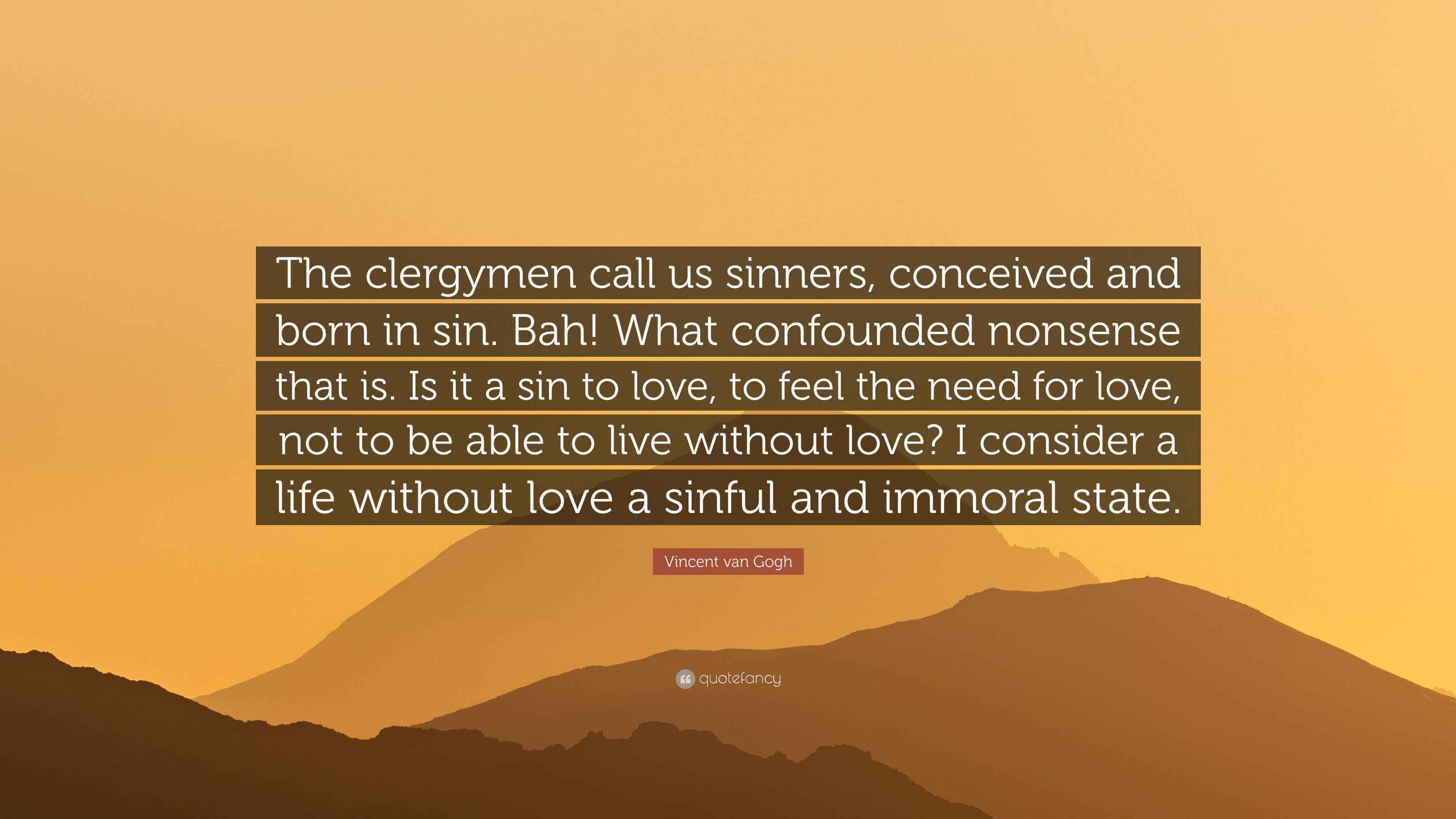 Vincent van Gogh Quote: “The clergymen call us sinners, conceived and ...