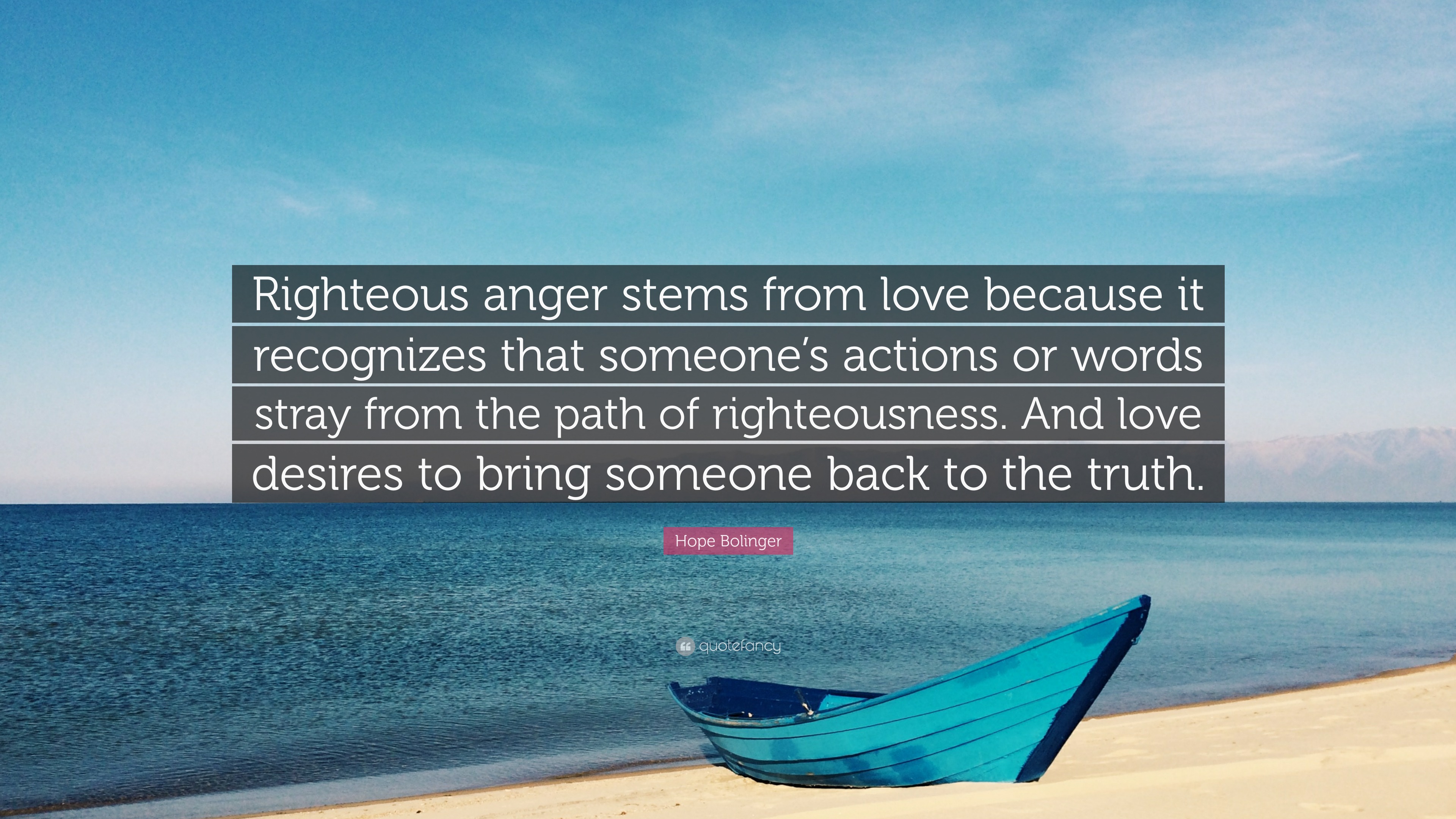 Hope Bolinger Quote: “Righteous anger stems from love because it ...