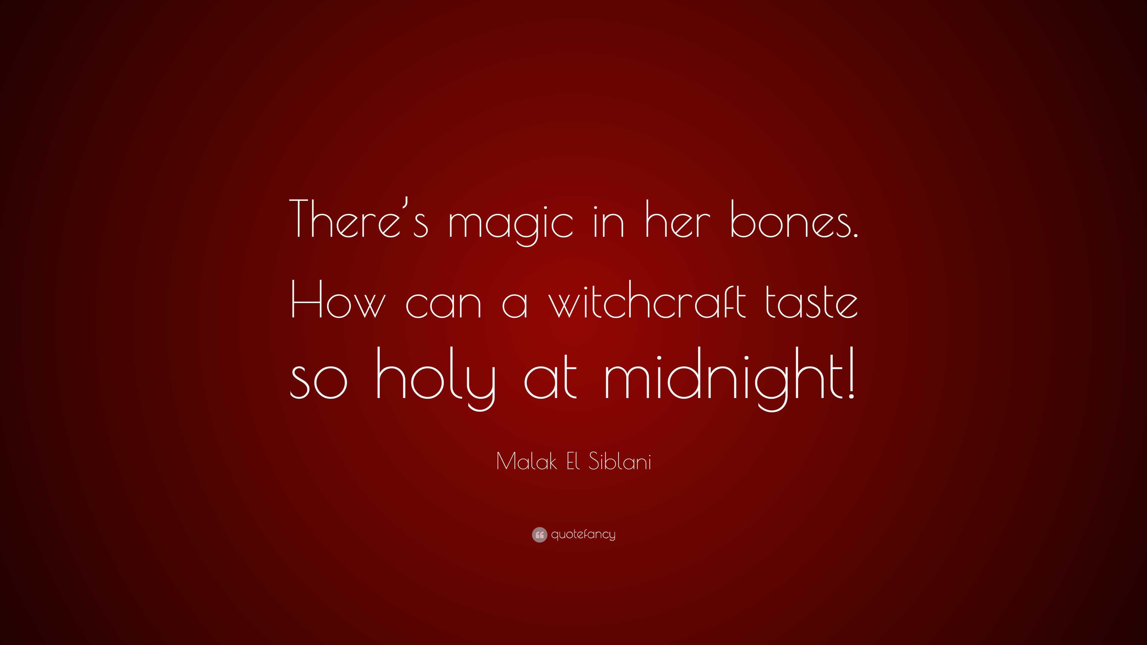 Malak El Siblani Quote: “There’s magic in her bones. How can a ...