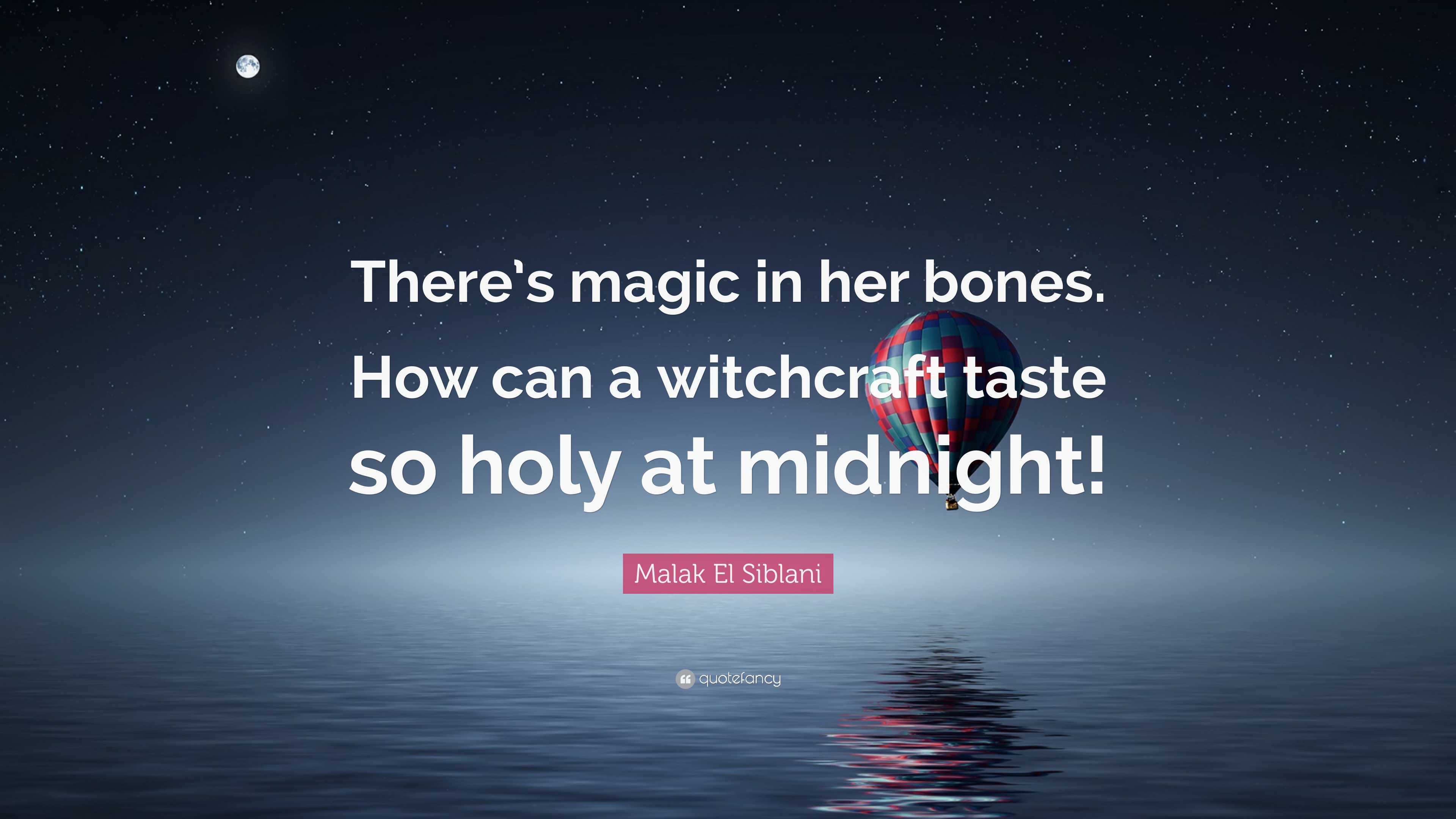 Malak El Siblani Quote: “There’s magic in her bones. How can a ...