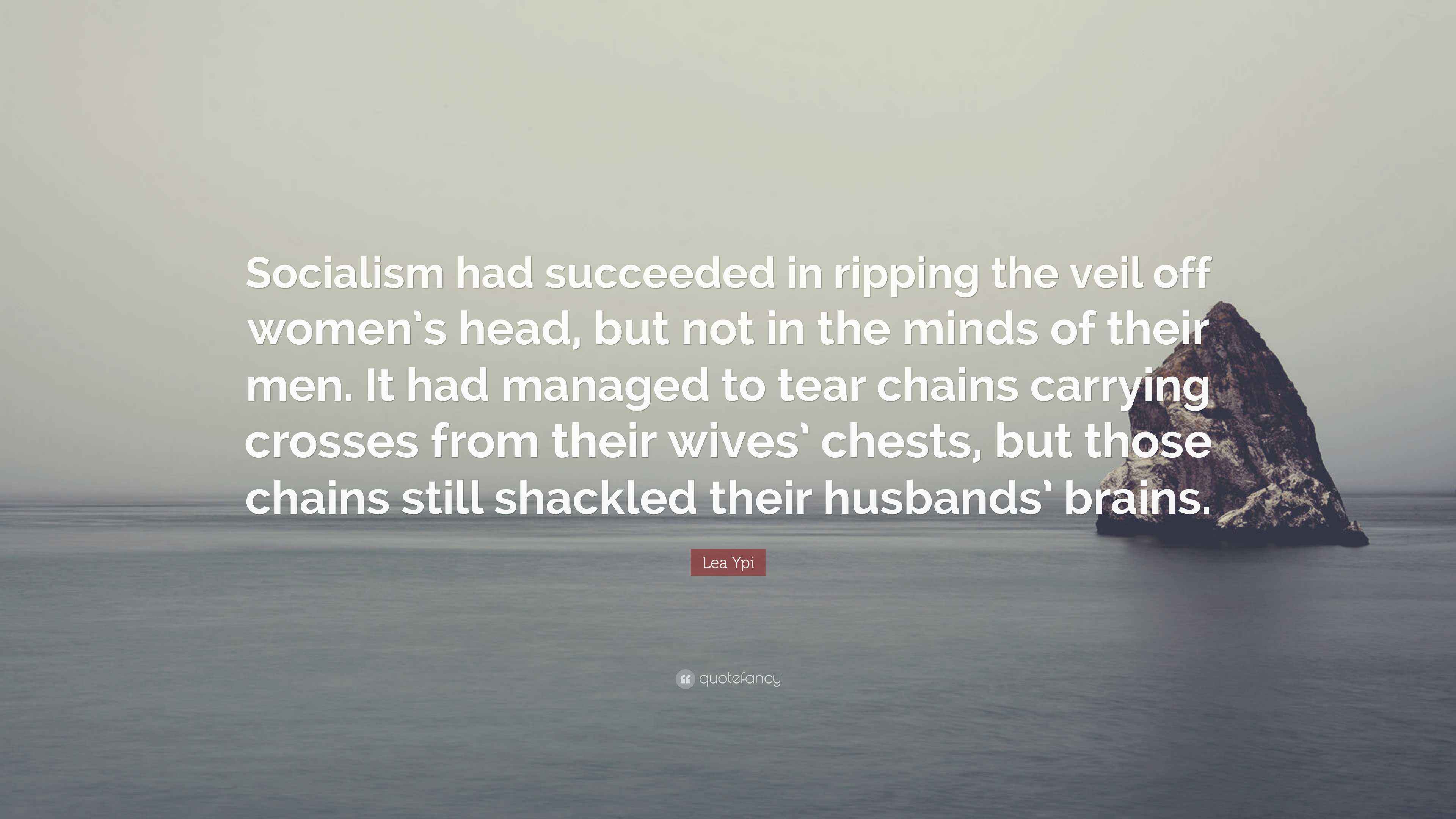 Lea Ypi Quote: “Socialism had succeeded in ripping the veil off women’s ...