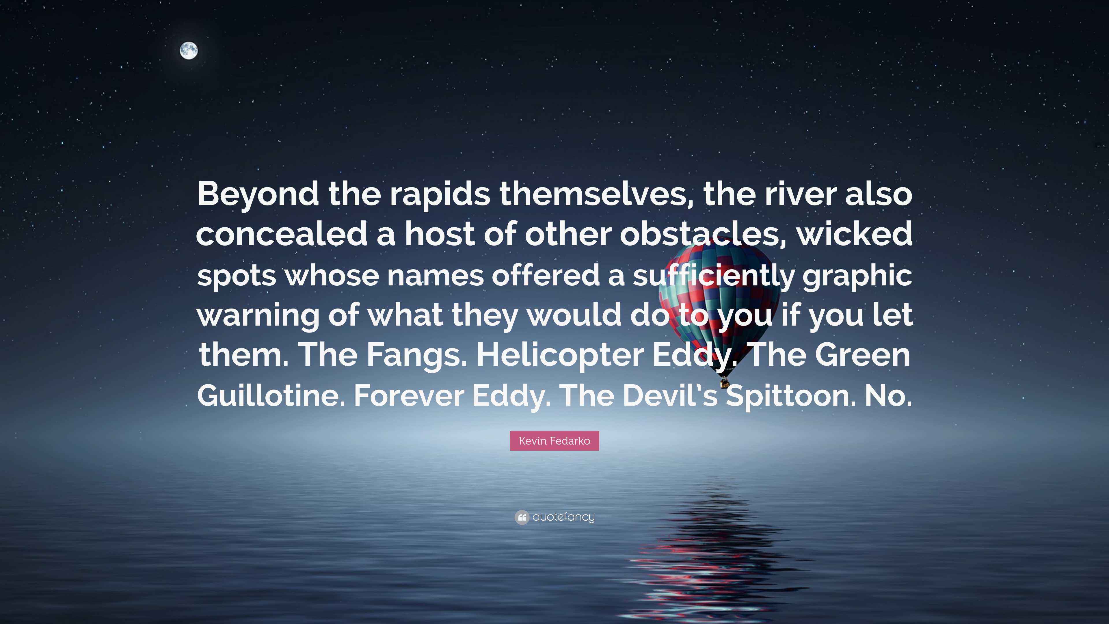 Kevin Fedarko Quote: “Beyond the rapids themselves, the river also ...