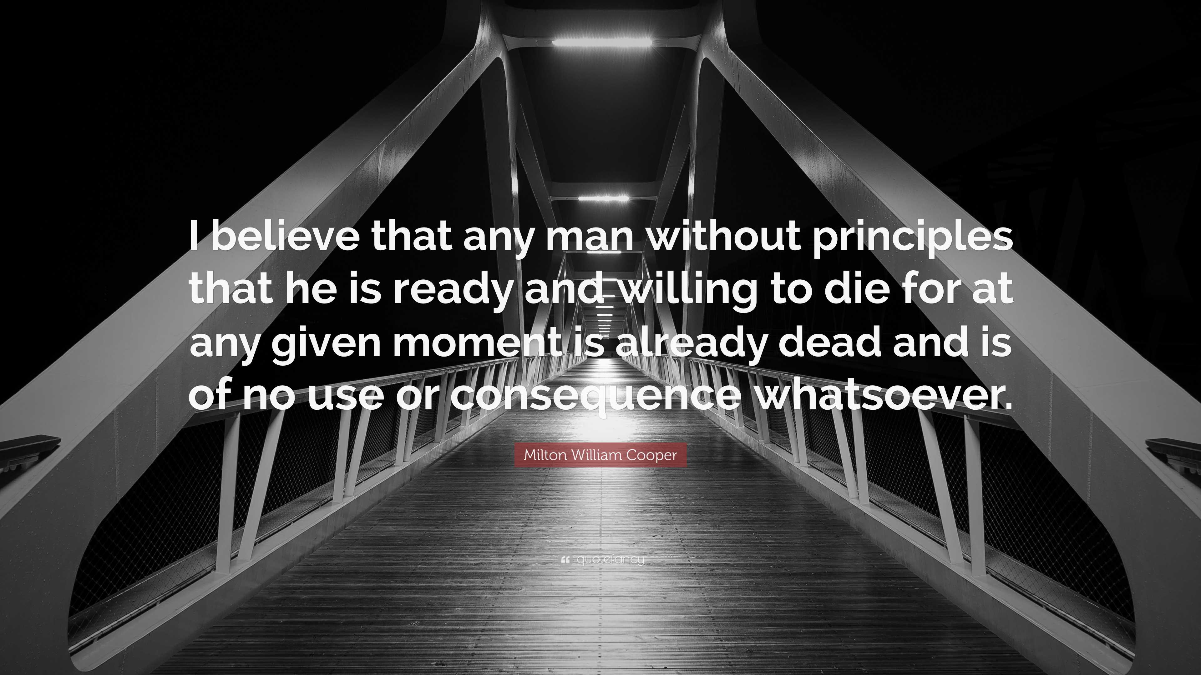 Milton William Cooper Quote: “I believe that any man without principles ...