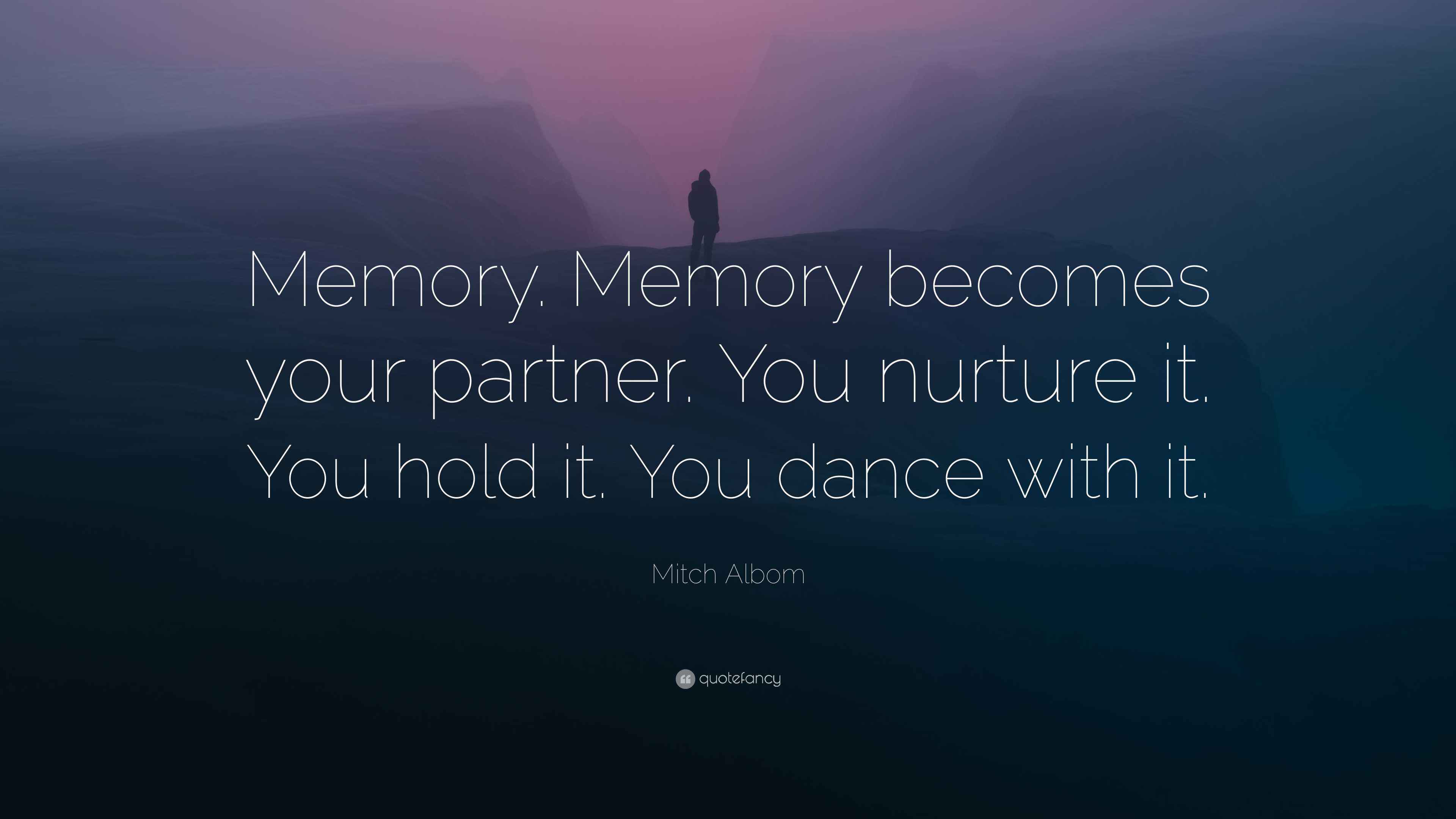 Mitch Albom Quote: “Memory. Memory becomes your partner. You nurture it ...