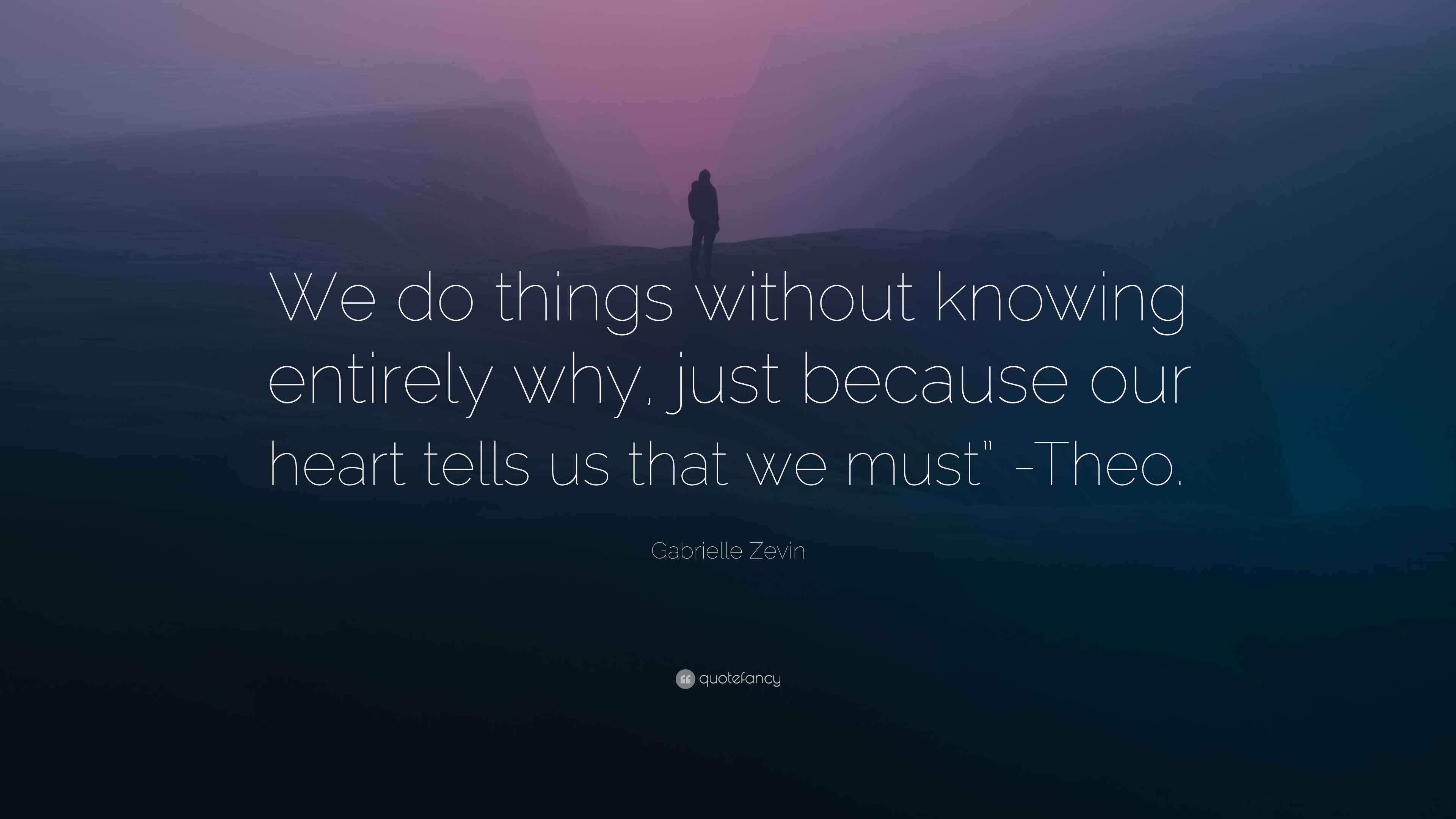 Gabrielle Zevin Quote: “We do things without knowing entirely why, just ...