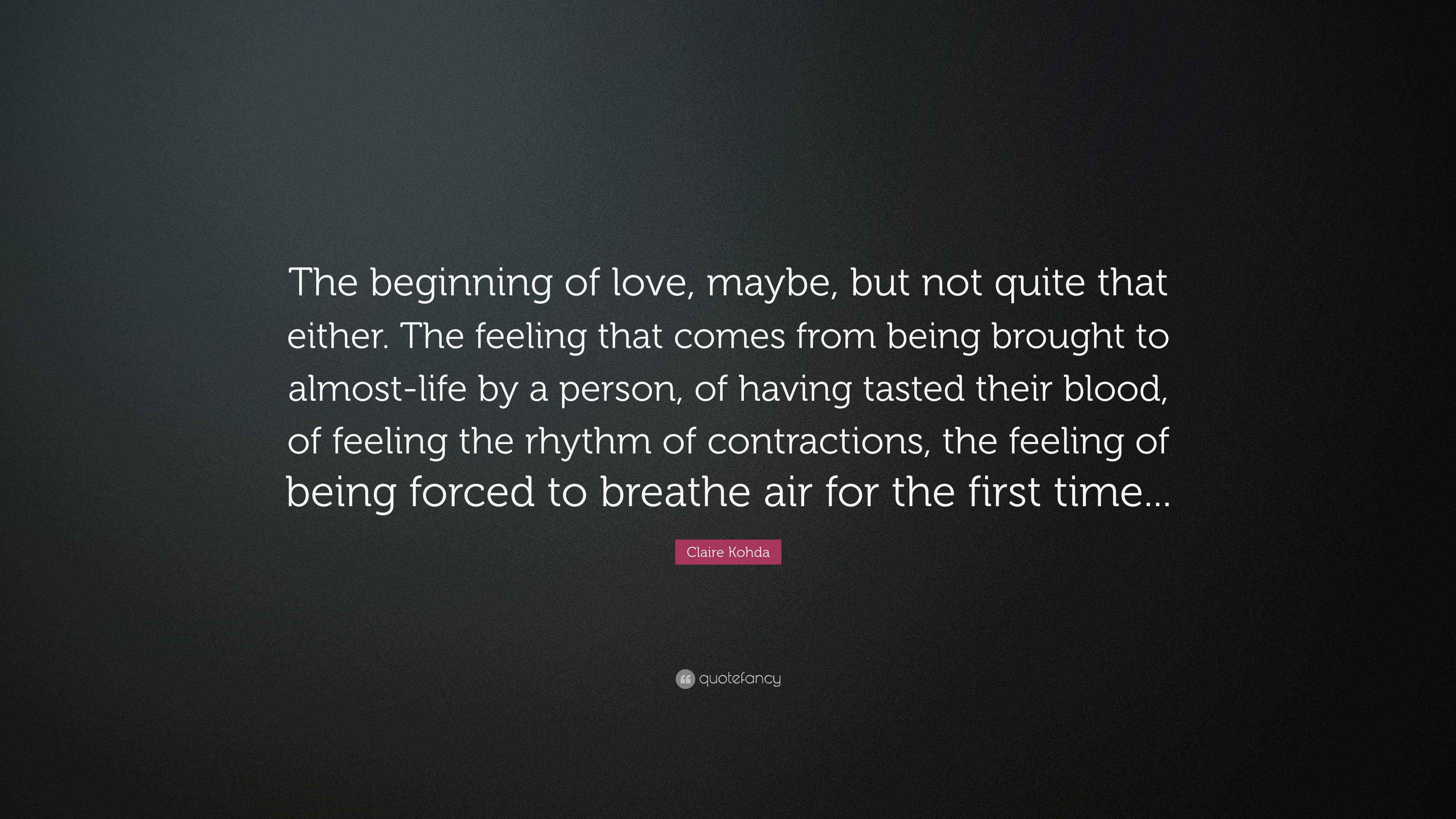 Claire Kohda Quote: “The beginning of love, maybe, but not quite that ...