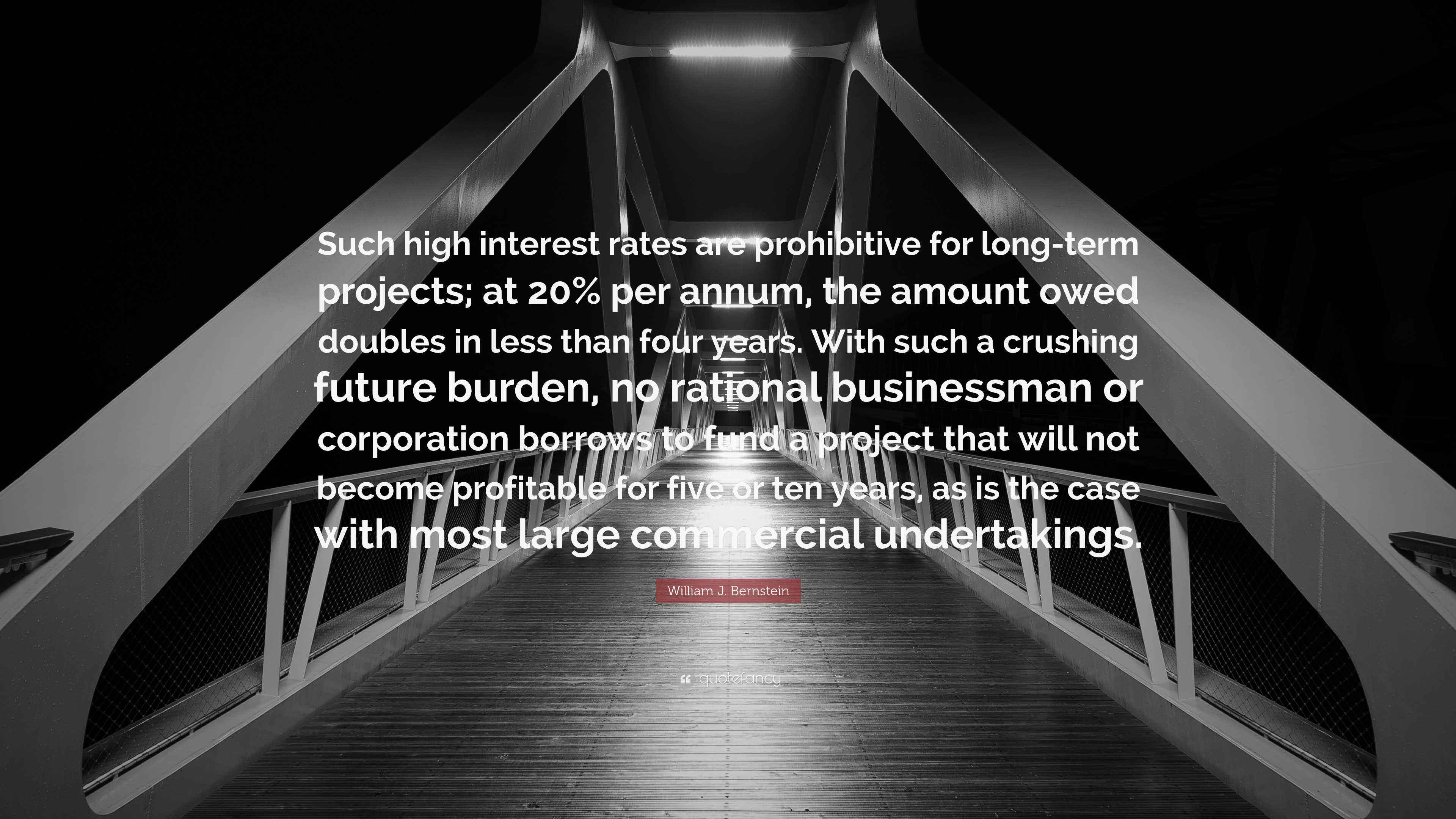 William J. Bernstein Quote: “Such high interest rates are prohibitive ...