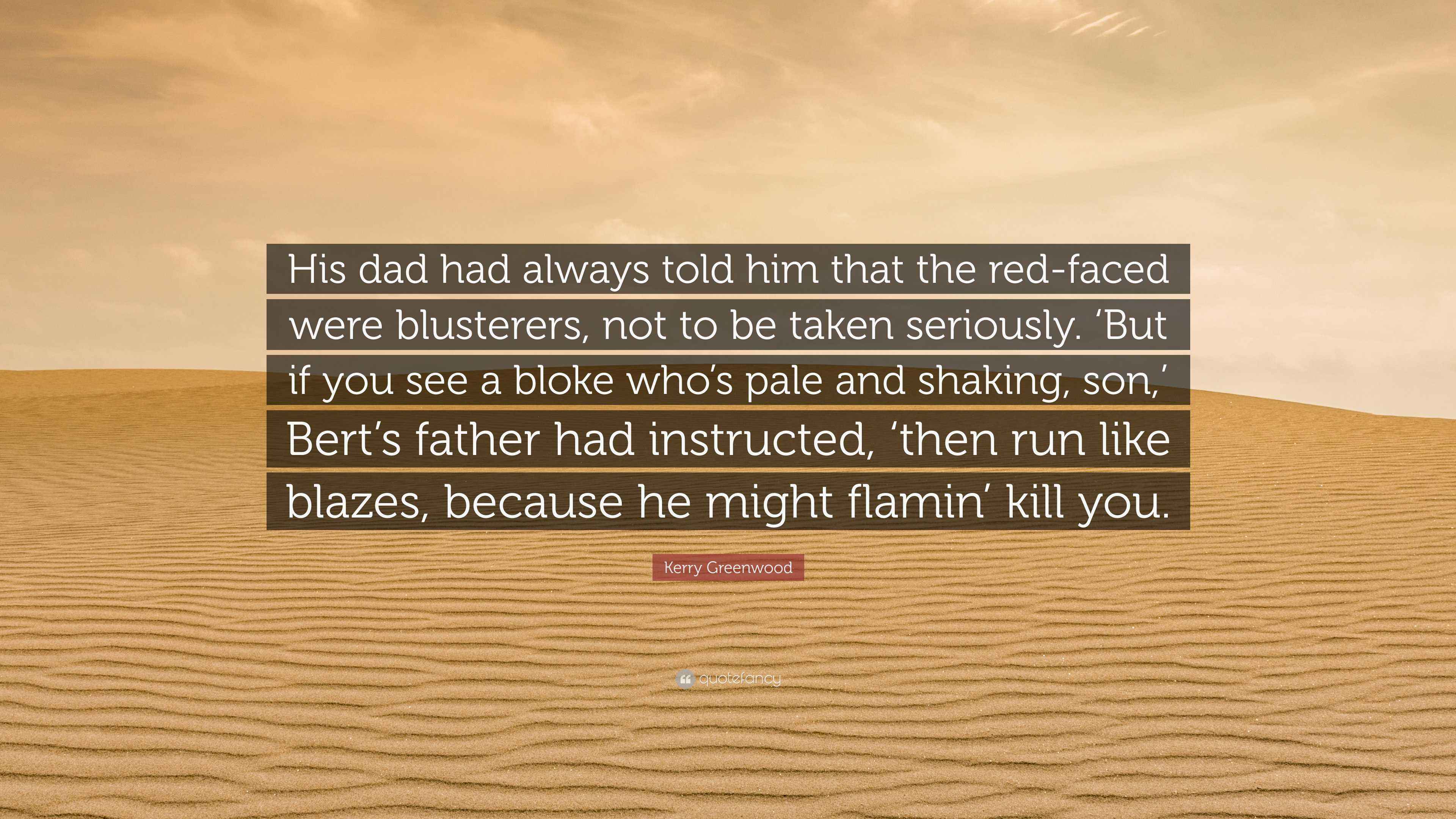Kerry Greenwood Quote: “His dad had always told him that the red-faced ...