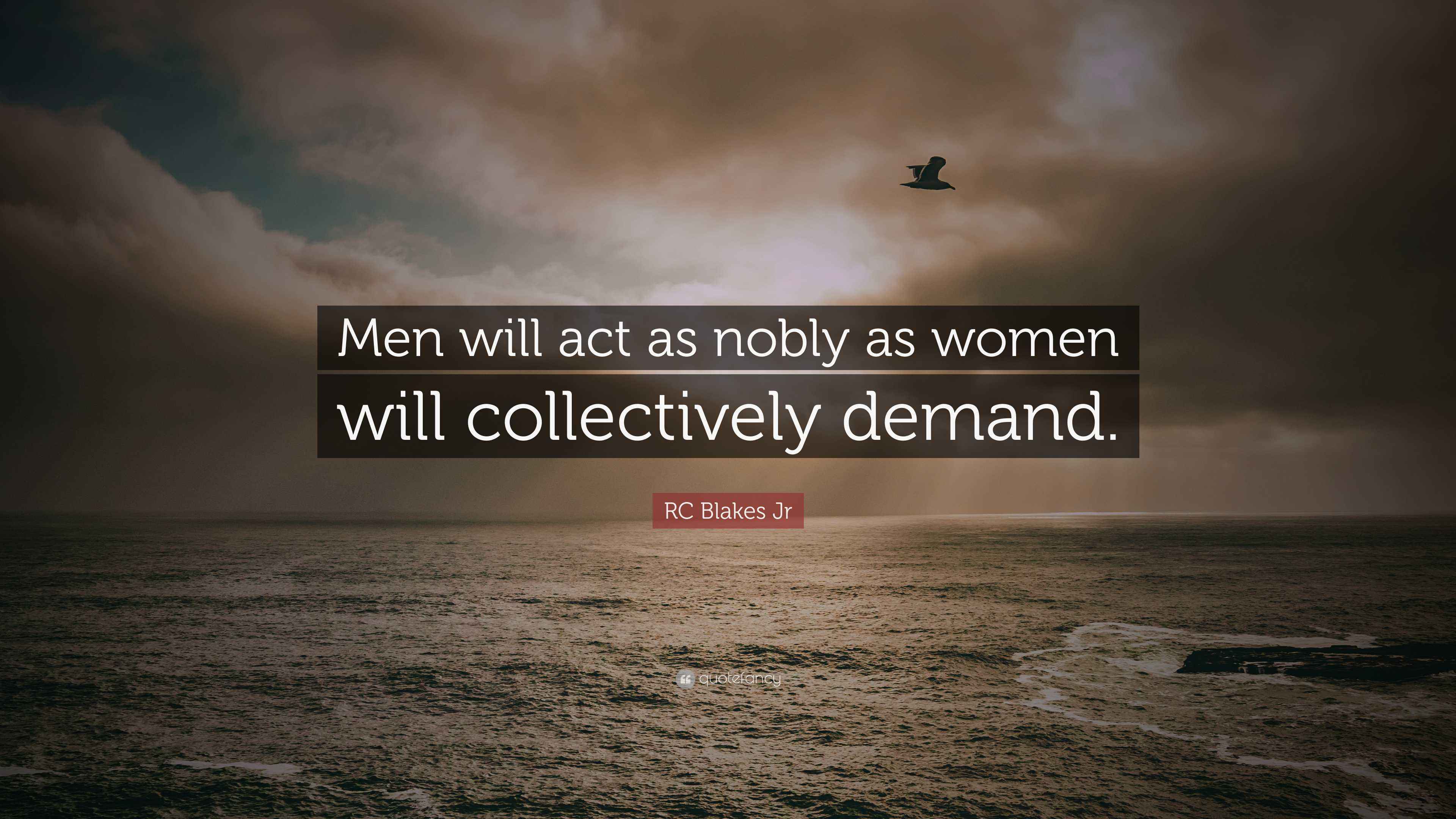 RC Blakes Jr Quote: “Men will act as nobly as women will collectively ...
