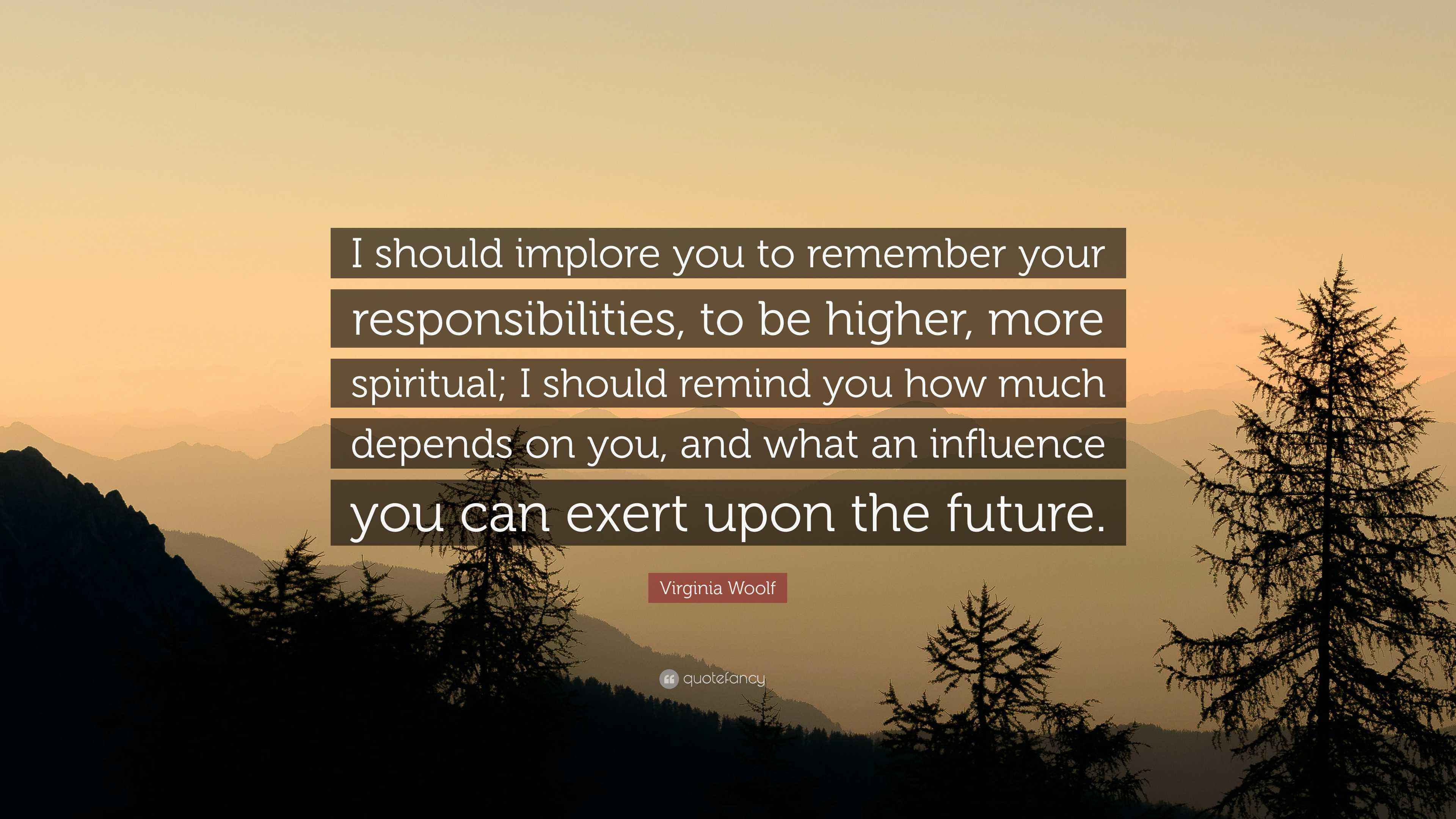 Virginia Woolf Quote: “I should implore you to remember your ...