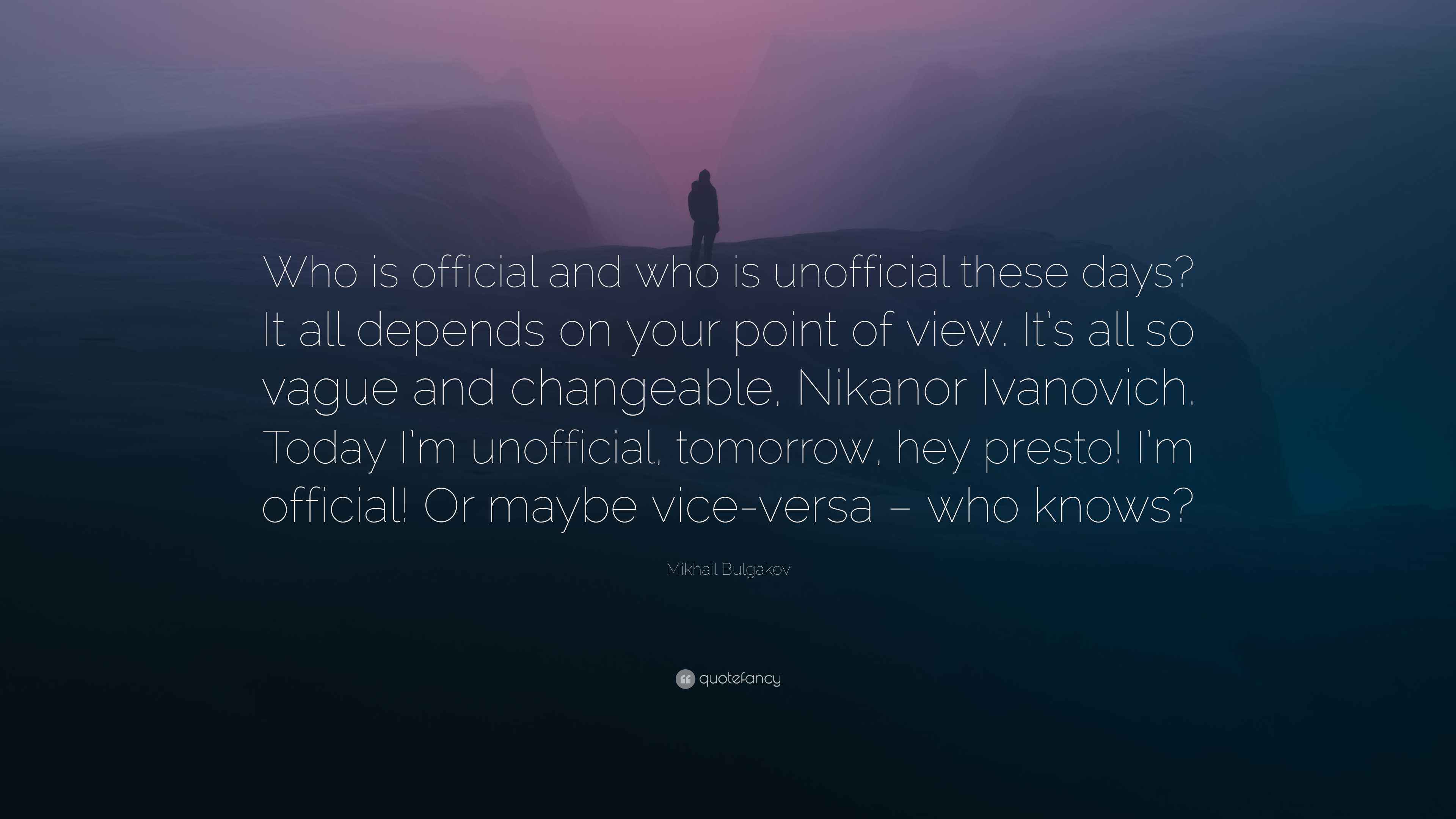Mikhail Bulgakov Quote: “Who is official and who is unofficial these ...