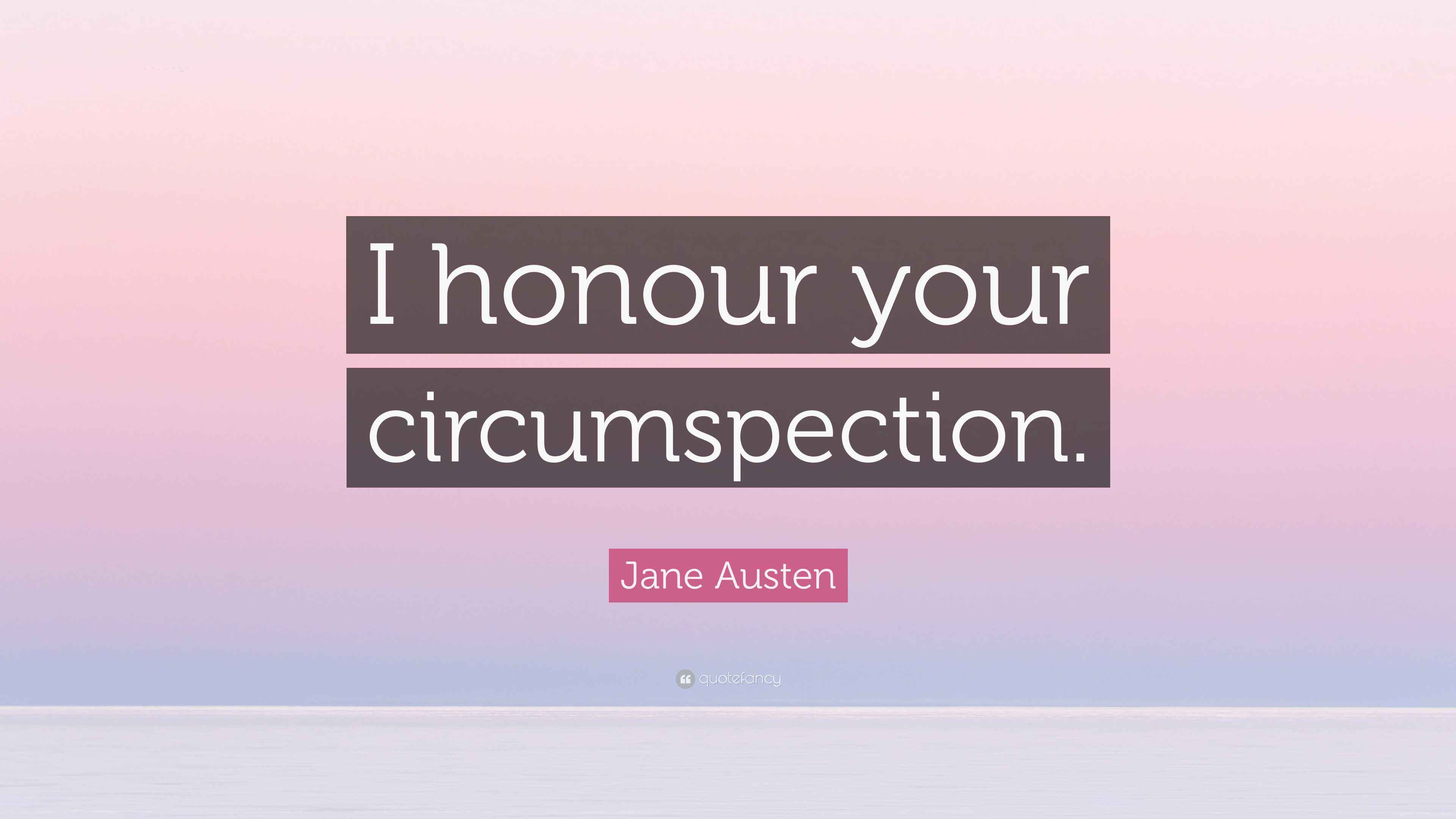 Jane Austen Quote: “I honour your circumspection.”
