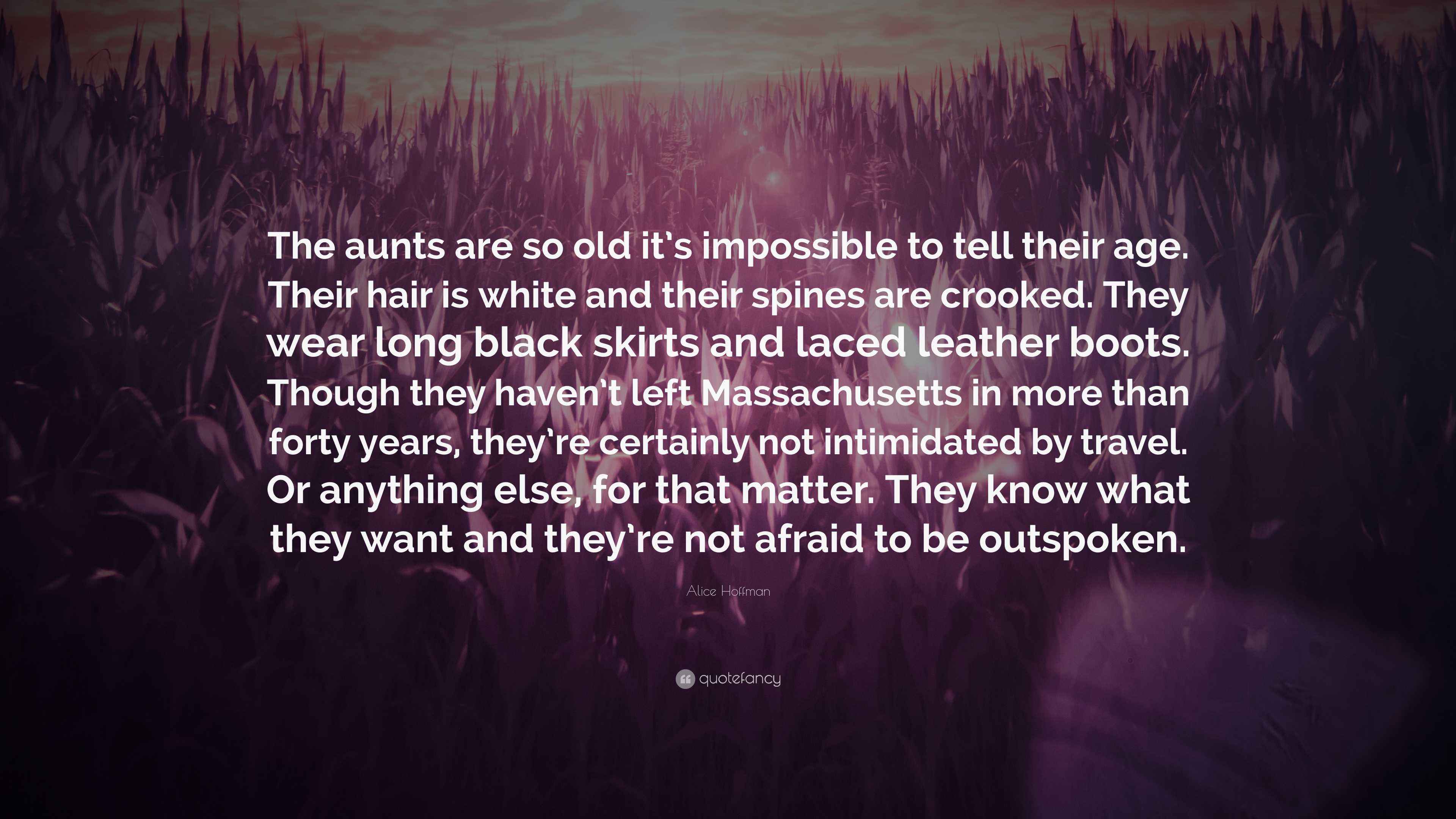 Alice Hoffman Quote: “The aunts are so old it’s impossible to tell ...