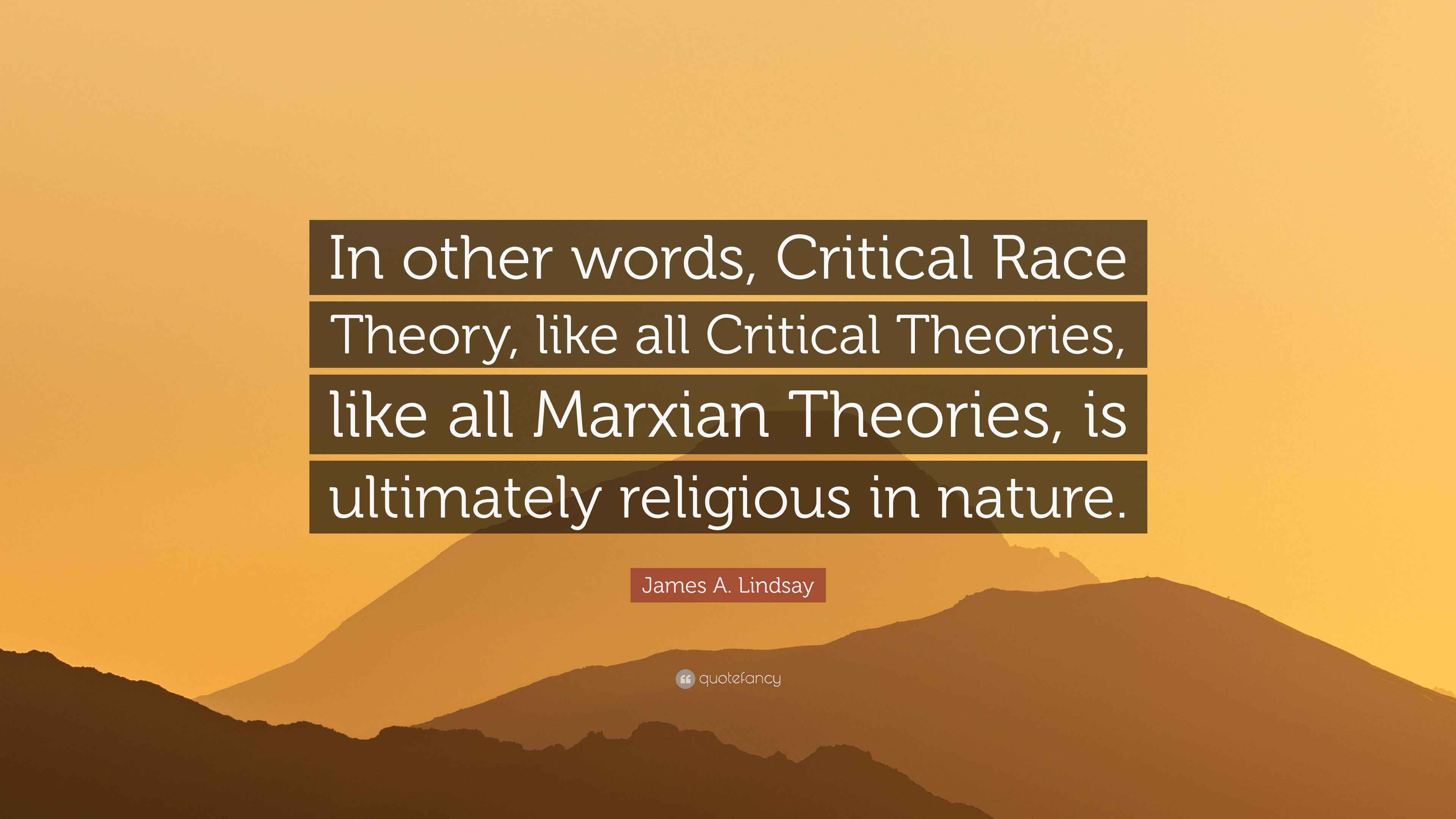 James A. Lindsay Quote: “In other words, Critical Race Theory, like all ...