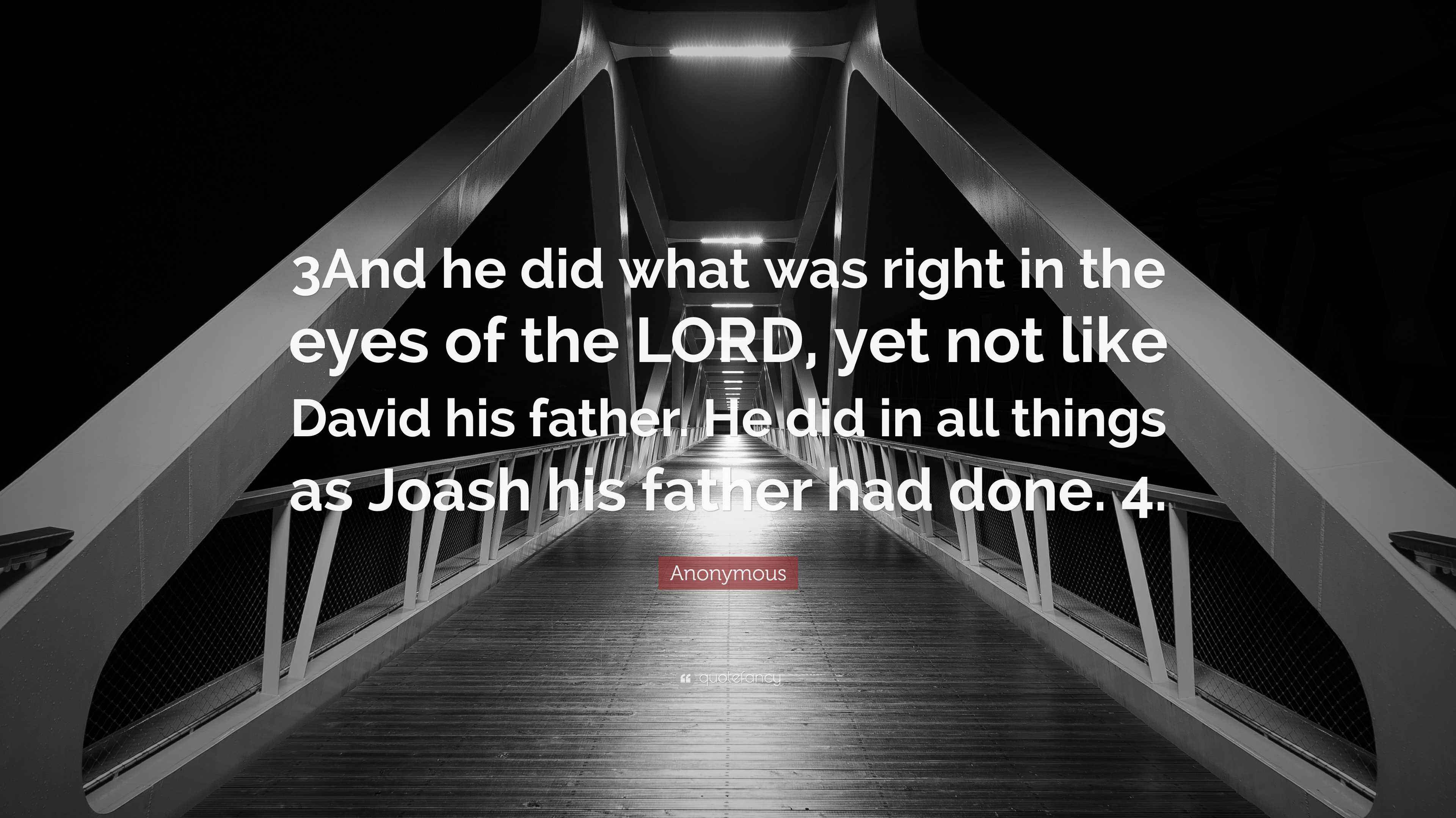 Anonymous Quote: “3And he did what was right in the eyes of the LORD ...