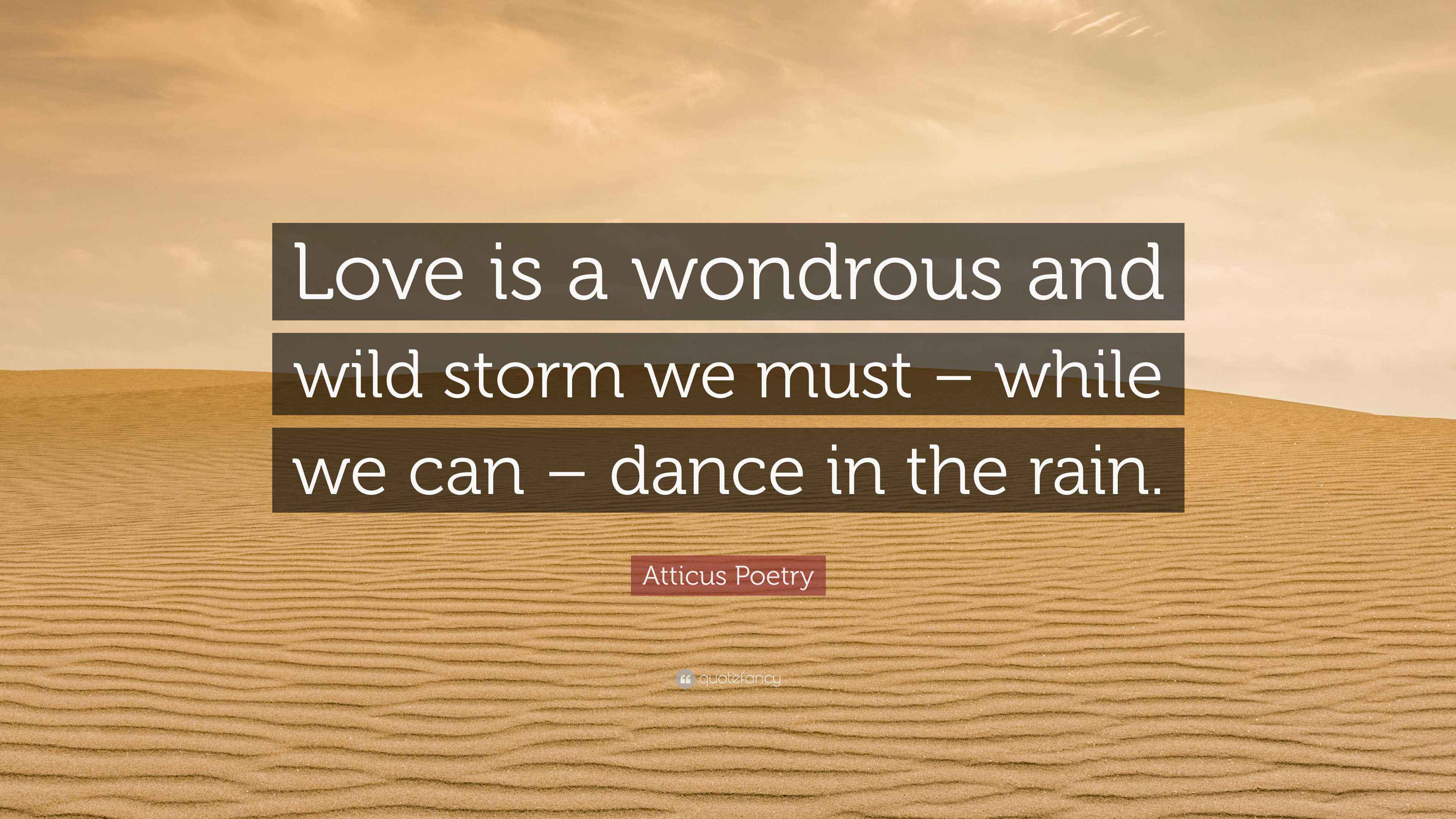 Atticus Poetry Quote: “Love is a wondrous and wild storm we must ...