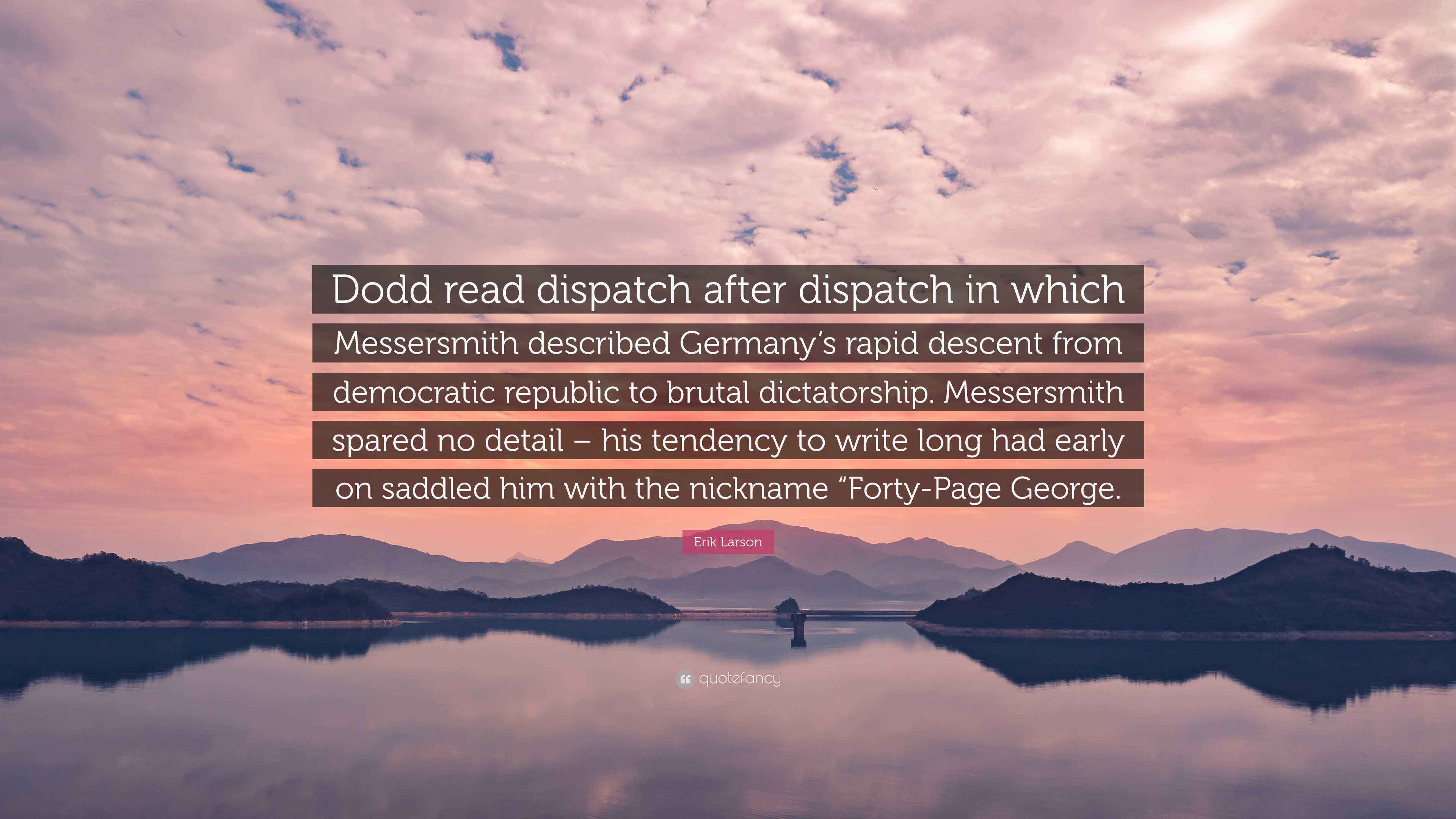 Erik Larson Quote: “Dodd read dispatch after dispatch in which ...