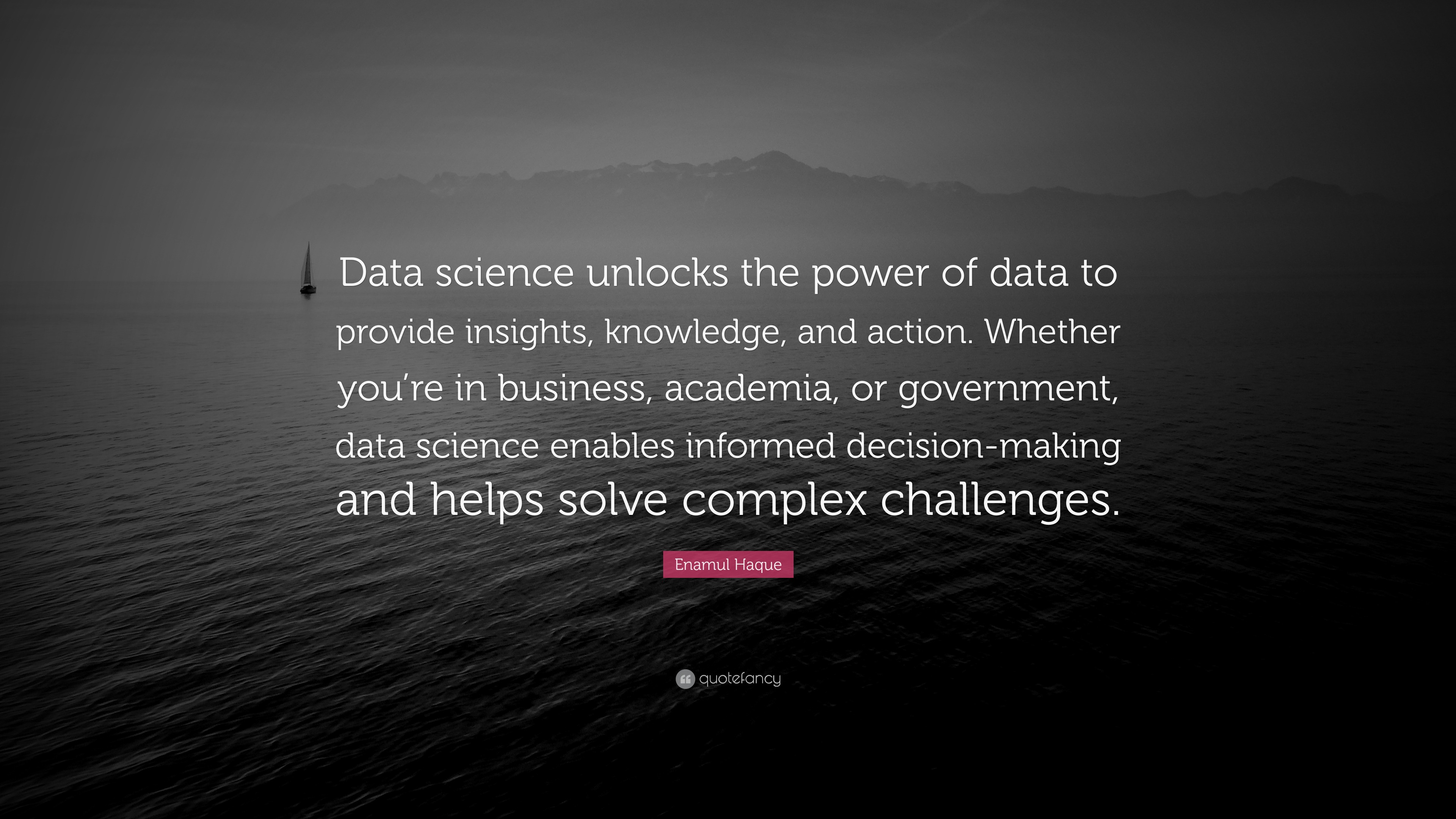 Enamul Haque Quote: “Data science unlocks the power of data to provide ...