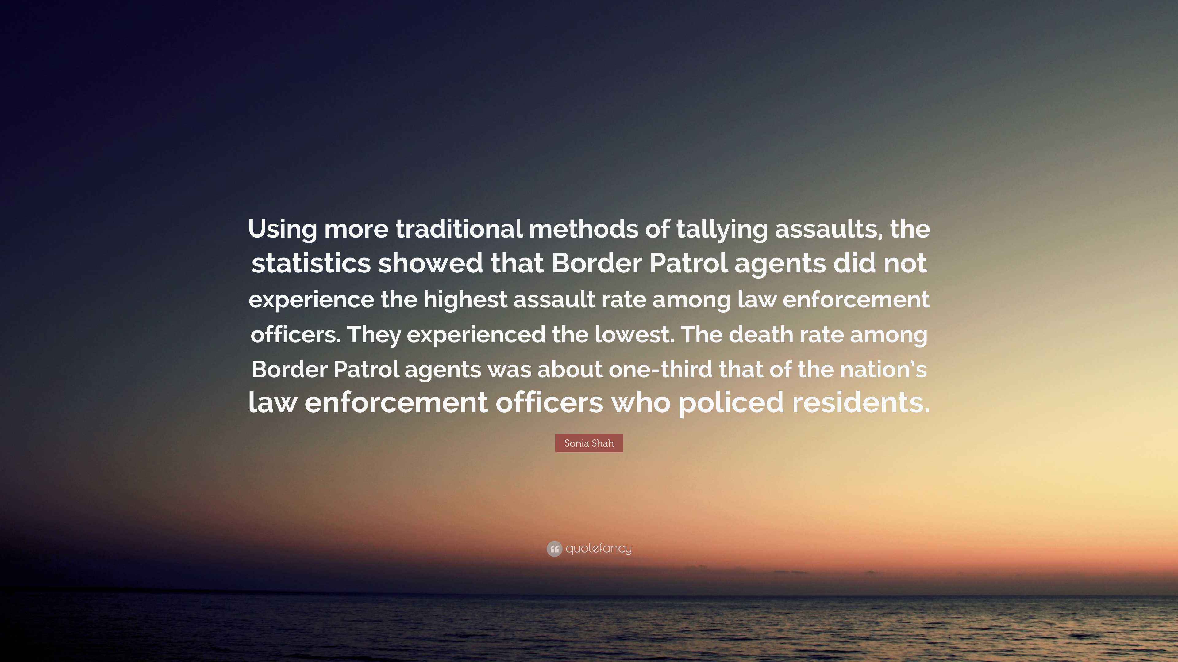 Sonia Shah Quote: “Using more traditional methods of tallying assaults ...