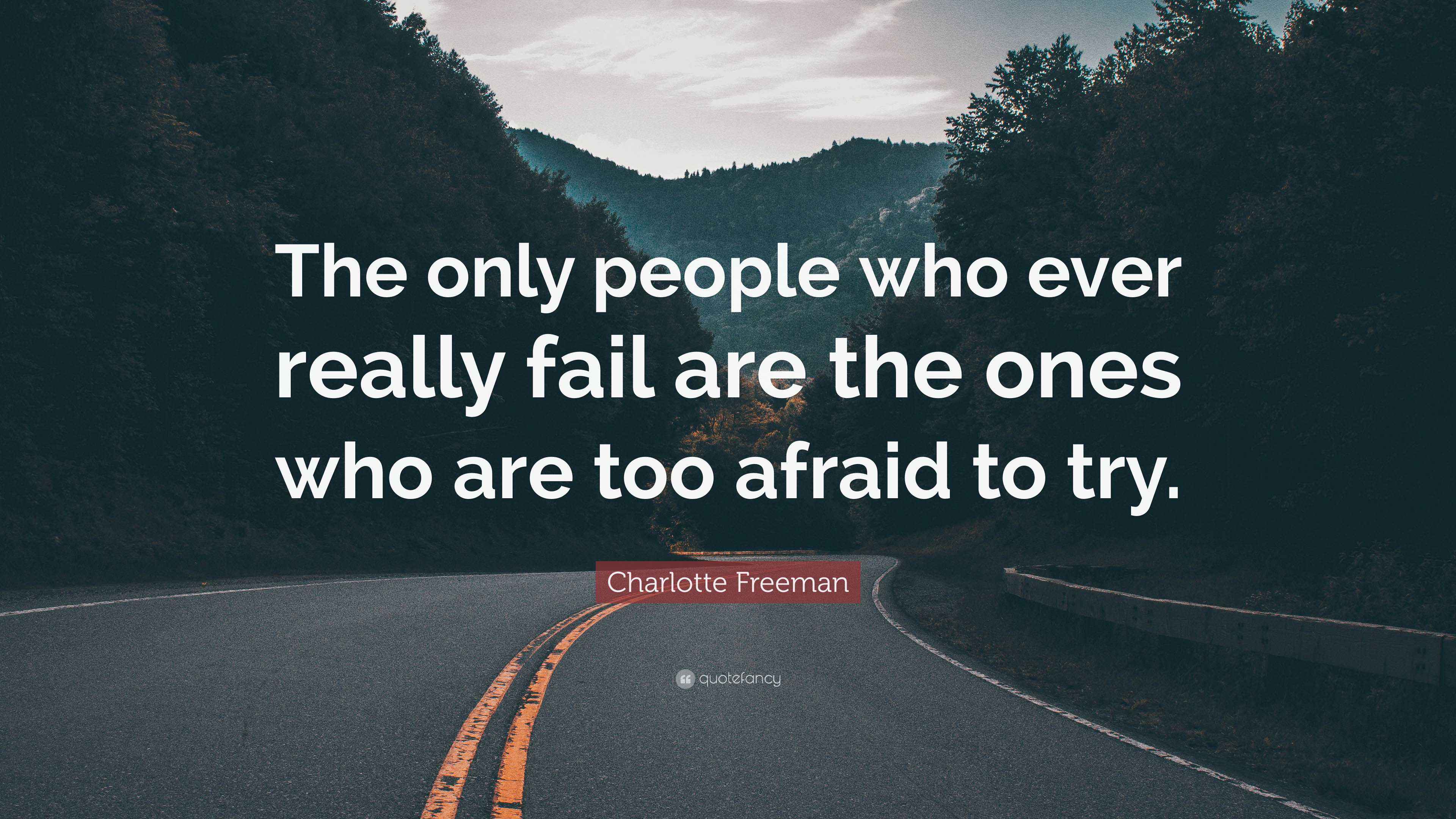 Charlotte Freeman Quote: “The only people who ever really fail are the ...