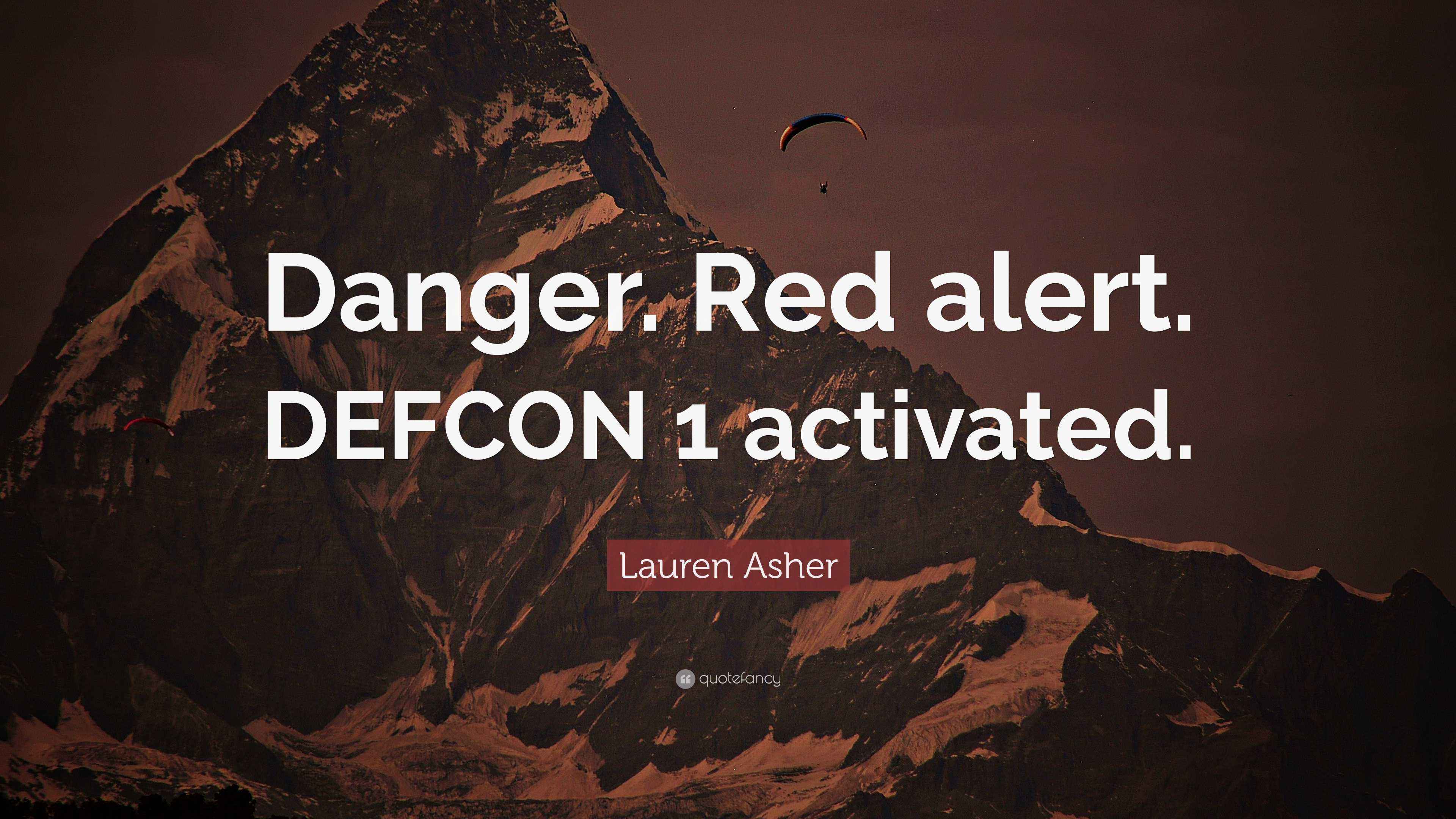 Lauren Asher Quote: “Danger. Red alert. DEFCON 1 activated.”