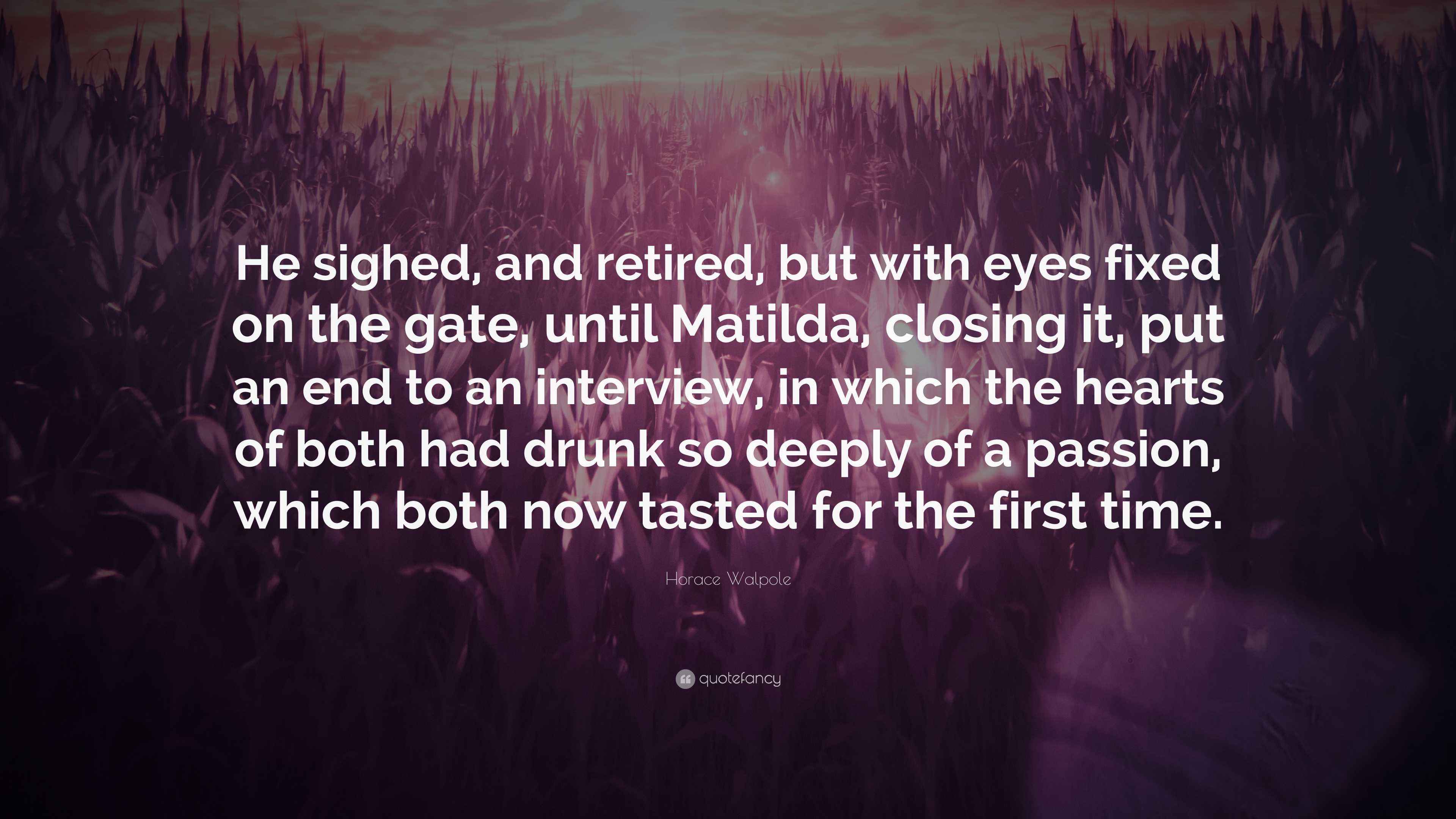 Horace Walpole Quote: “He sighed, and retired, but with eyes fixed on ...