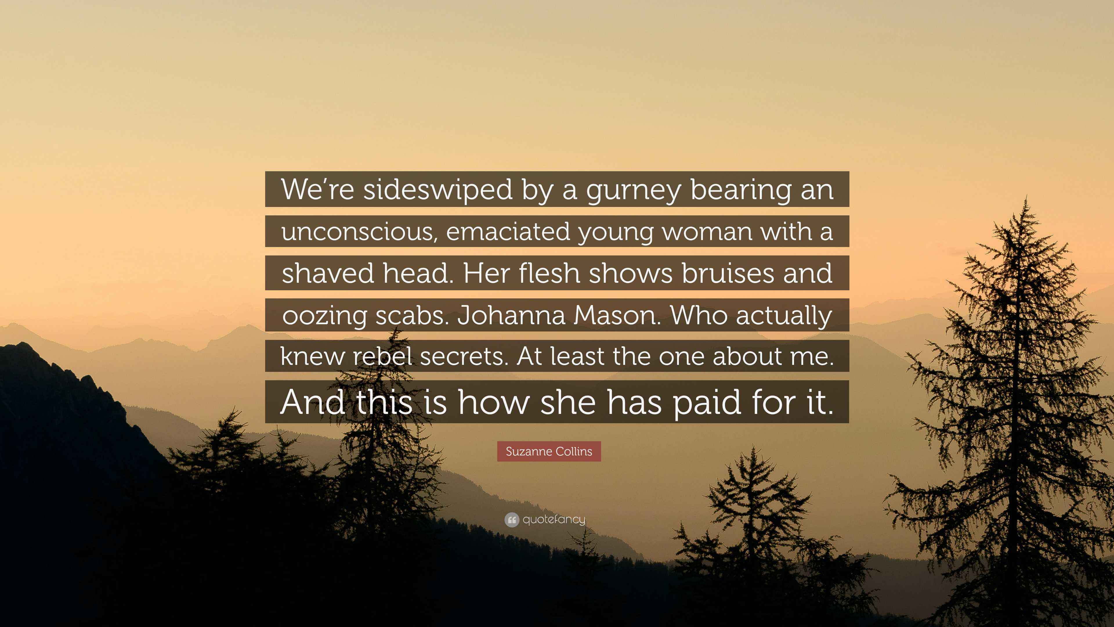 Suzanne Collins Quote: “We’re sideswiped by a gurney bearing an ...