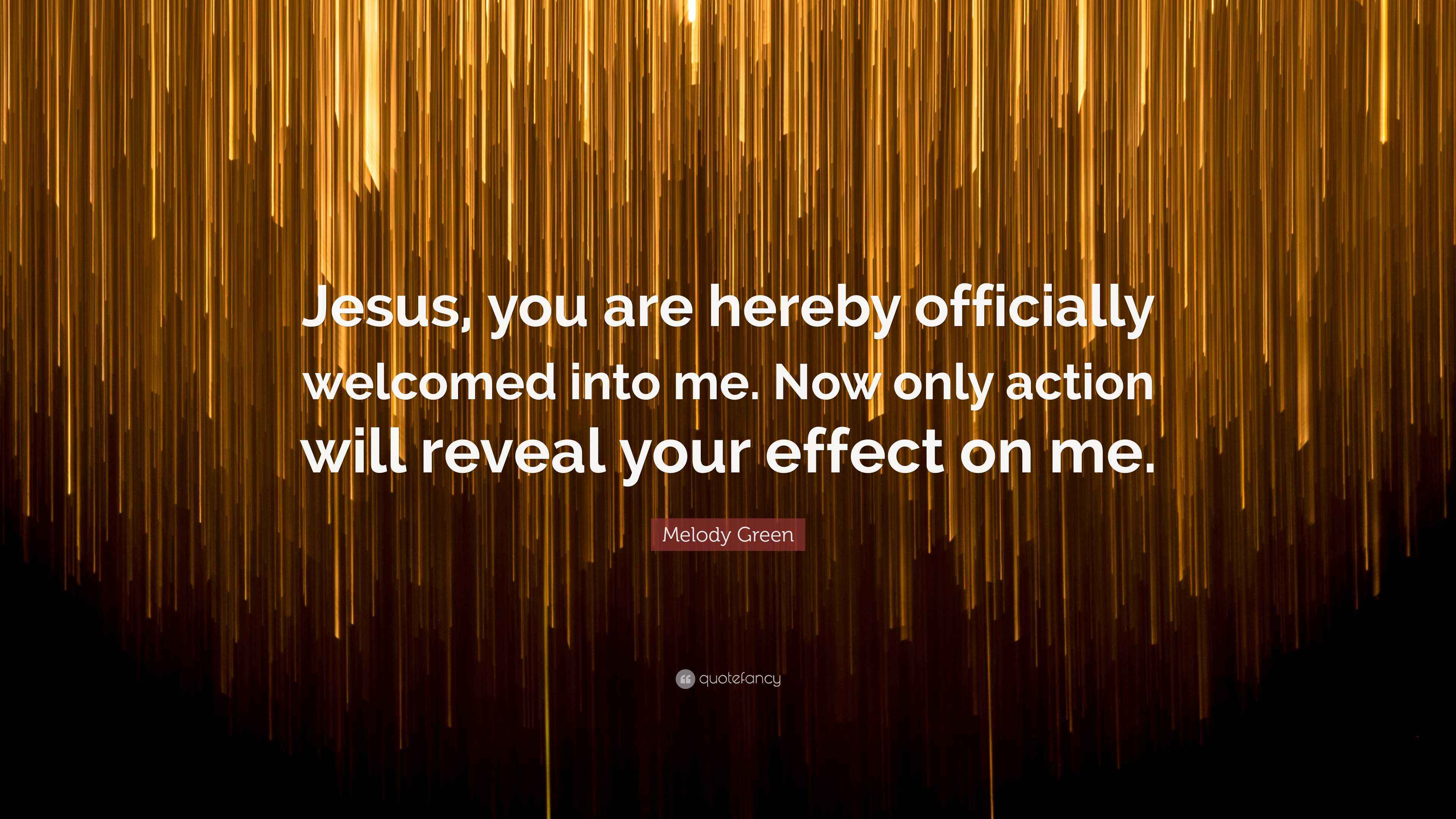 Melody Green Quote: “Jesus, you are hereby officially welcomed into me ...